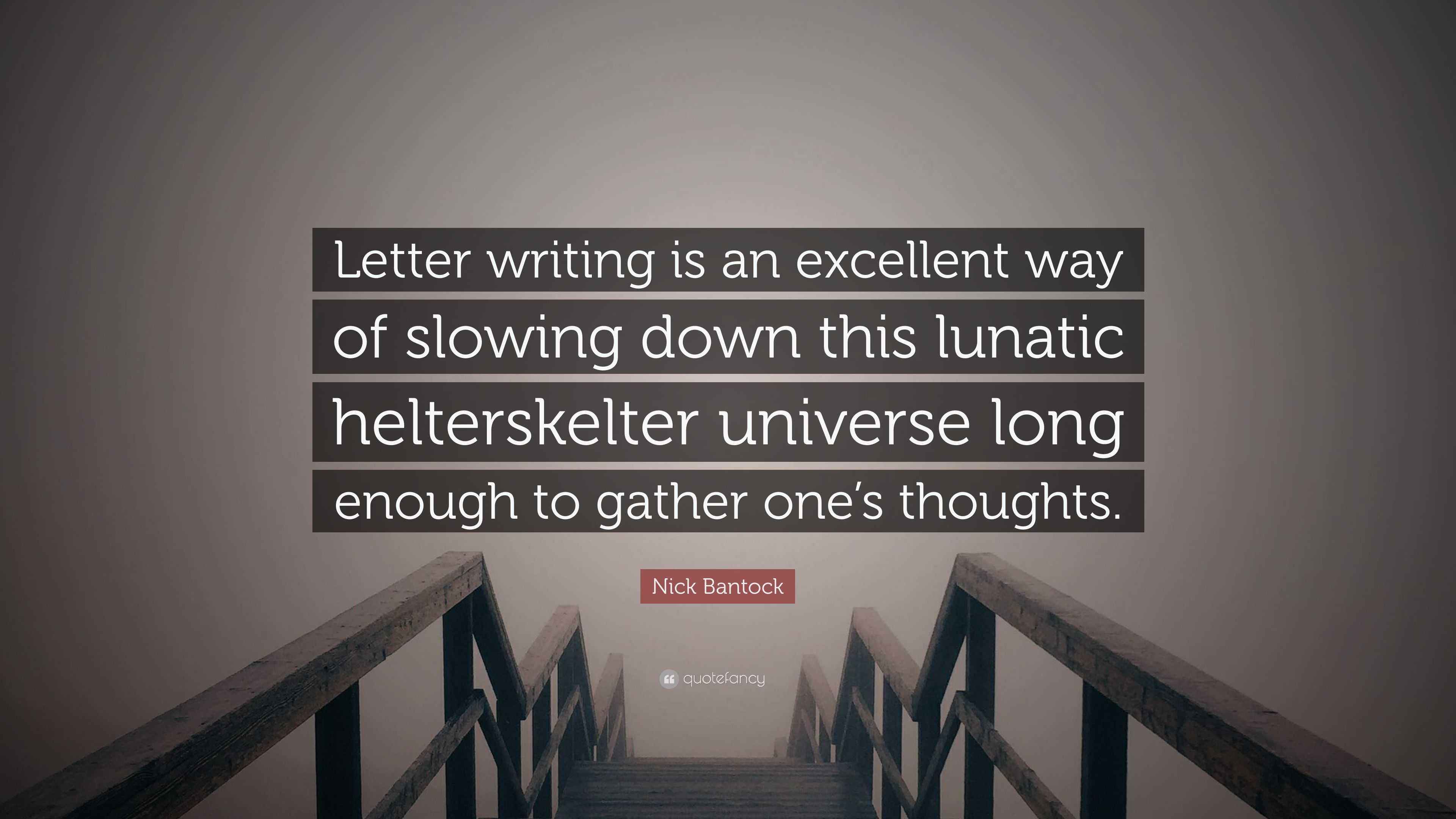 Nick Bantock Quote: “Letter writing is an excellent way of slowing down ...