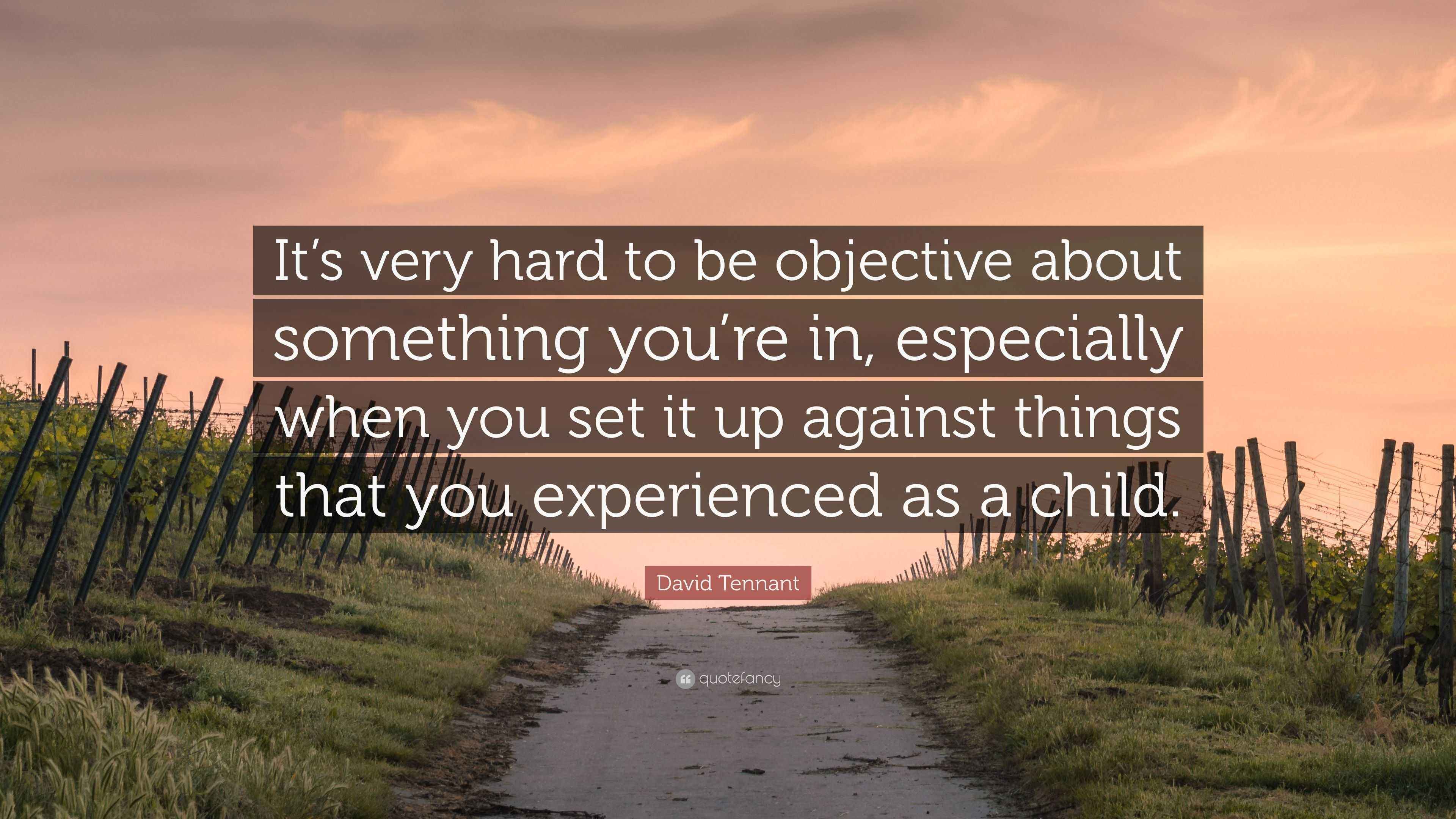 David Tennant Quote: “It’s very hard to be objective about something ...