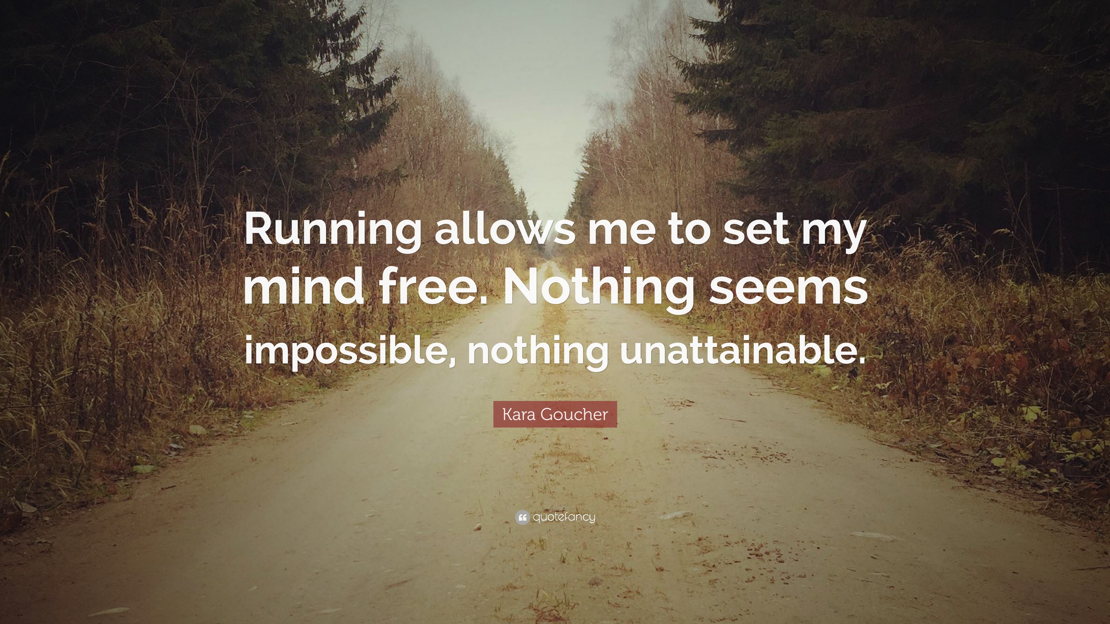 Kara Goucher Quote: “Running allows me to set my mind free. Nothing ...