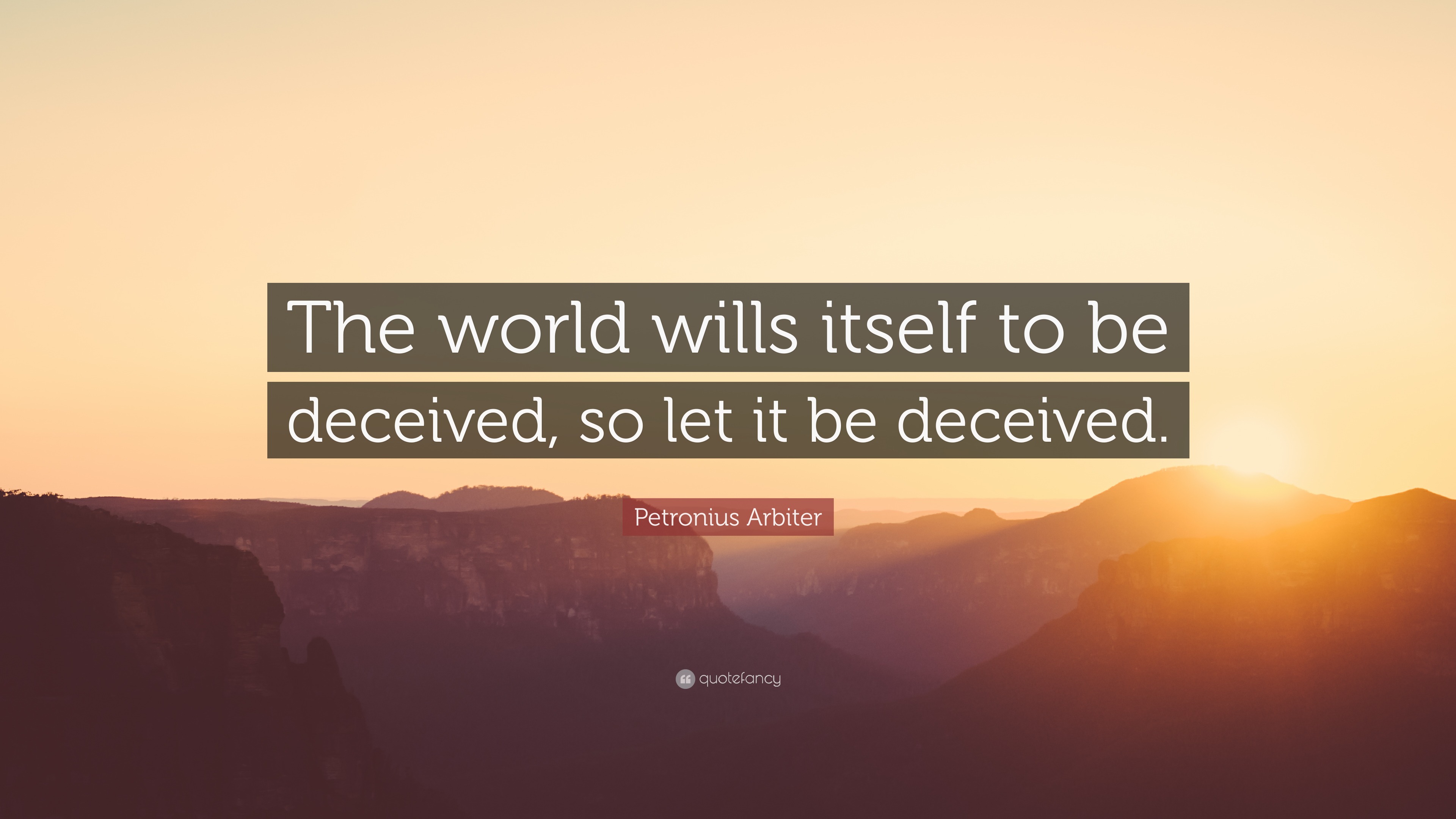 Petronius Arbiter Quote: “The world wills itself to be deceived, so let ...