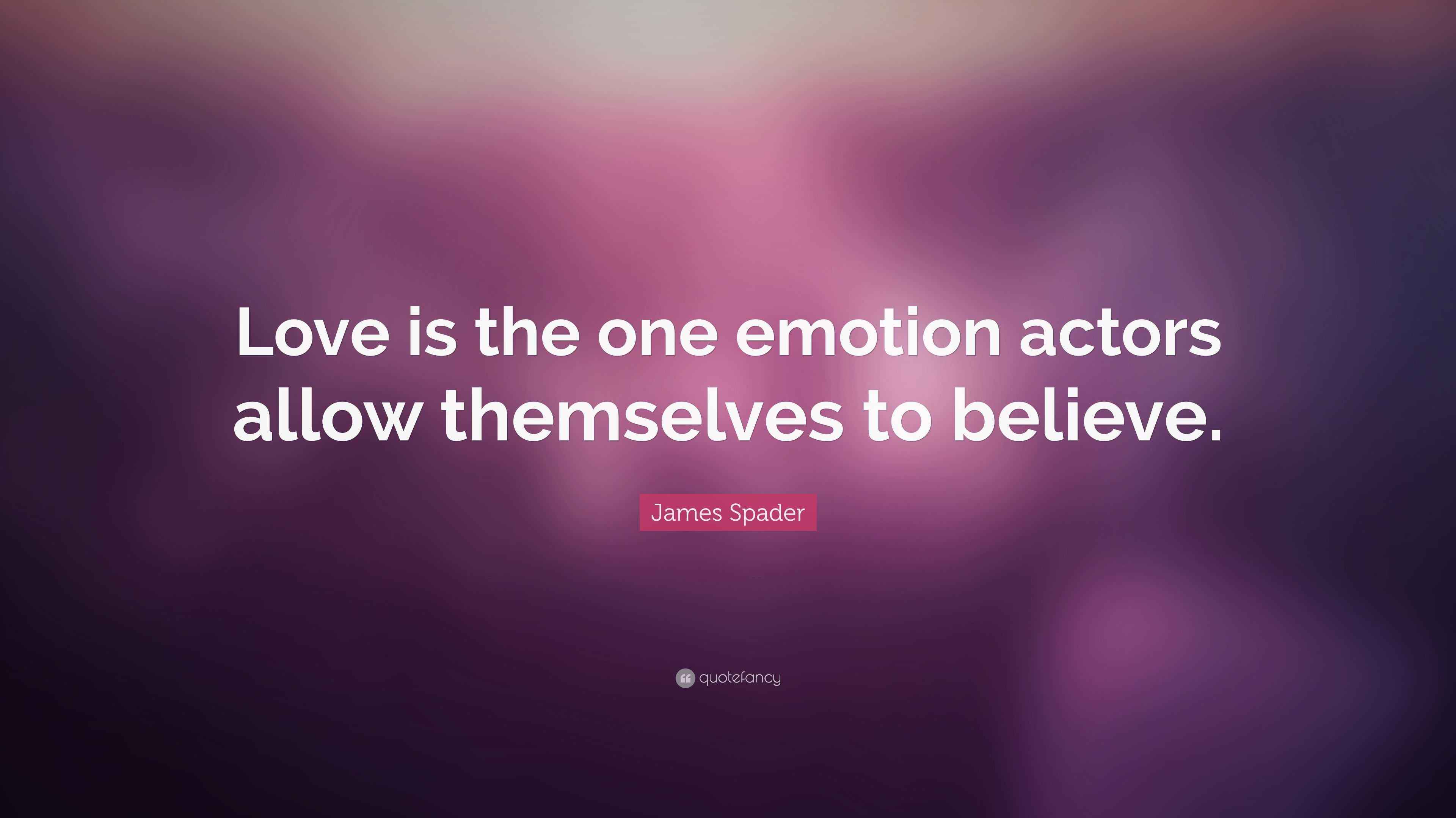 James Spader Quote: “Love is the one emotion actors allow themselves to ...