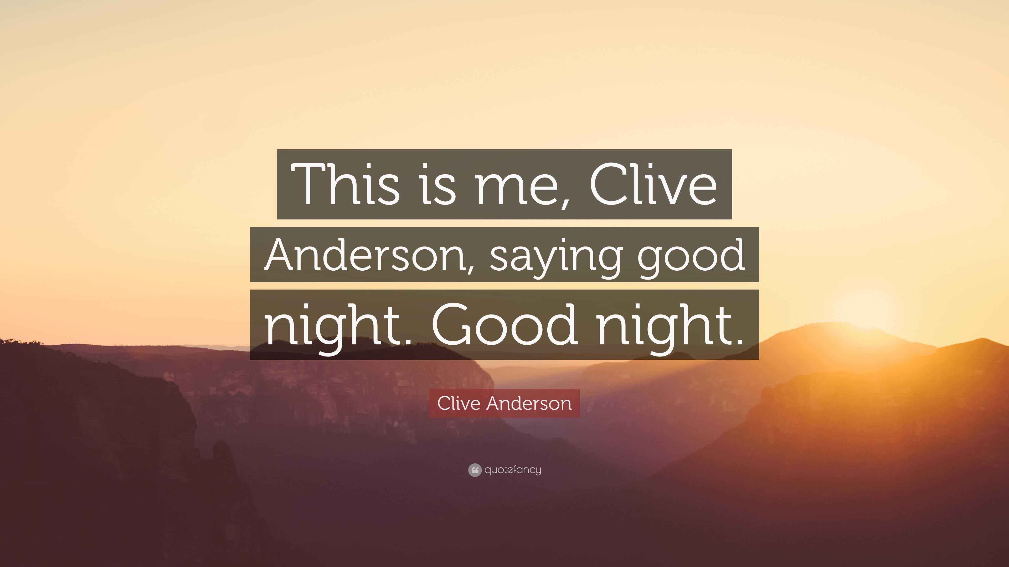 Clive Anderson Quote: “This is me, Clive Anderson, saying good night ...