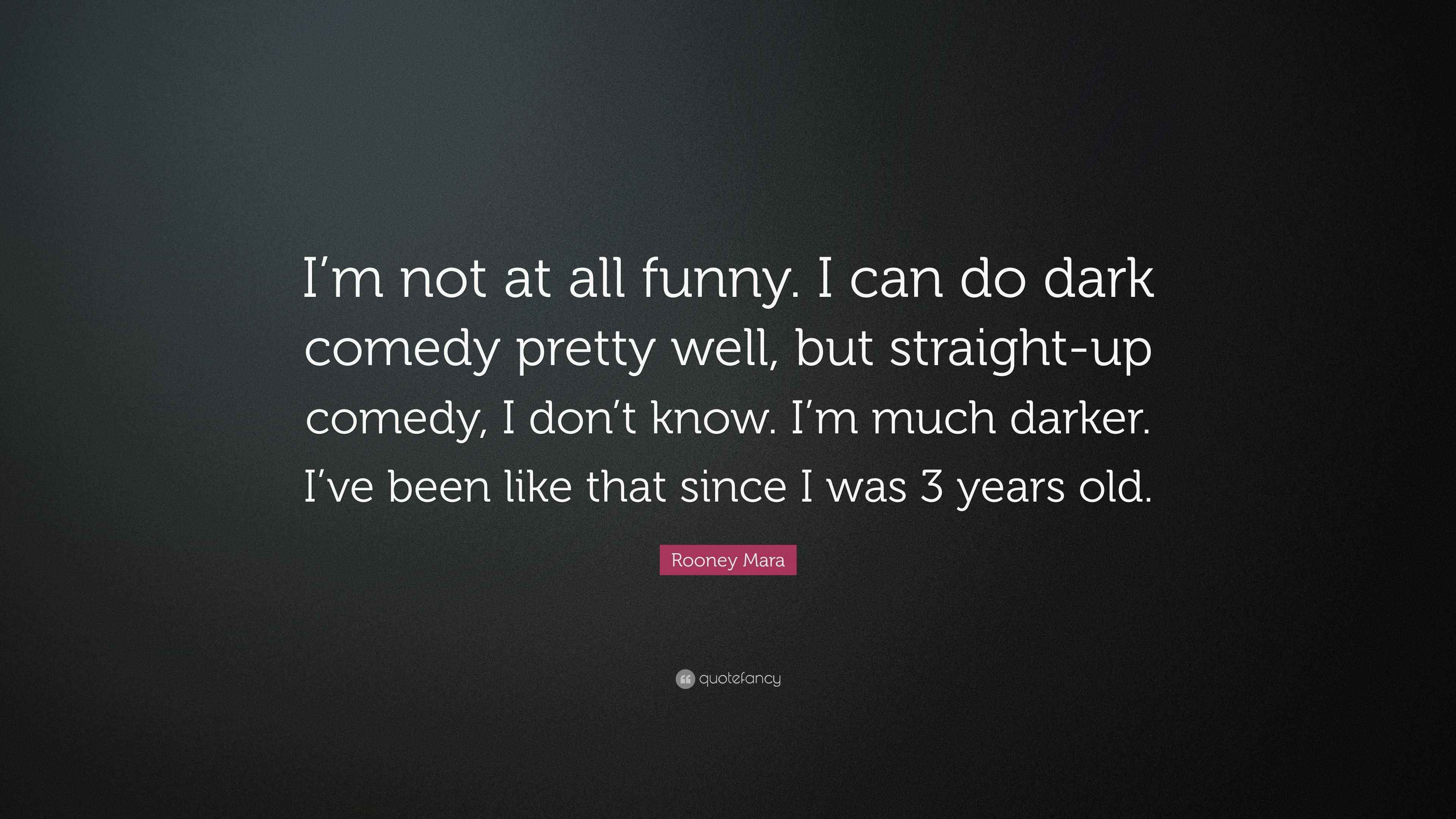 Rooney Mara Quote: “I’m not at all funny. I can do dark comedy pretty ...