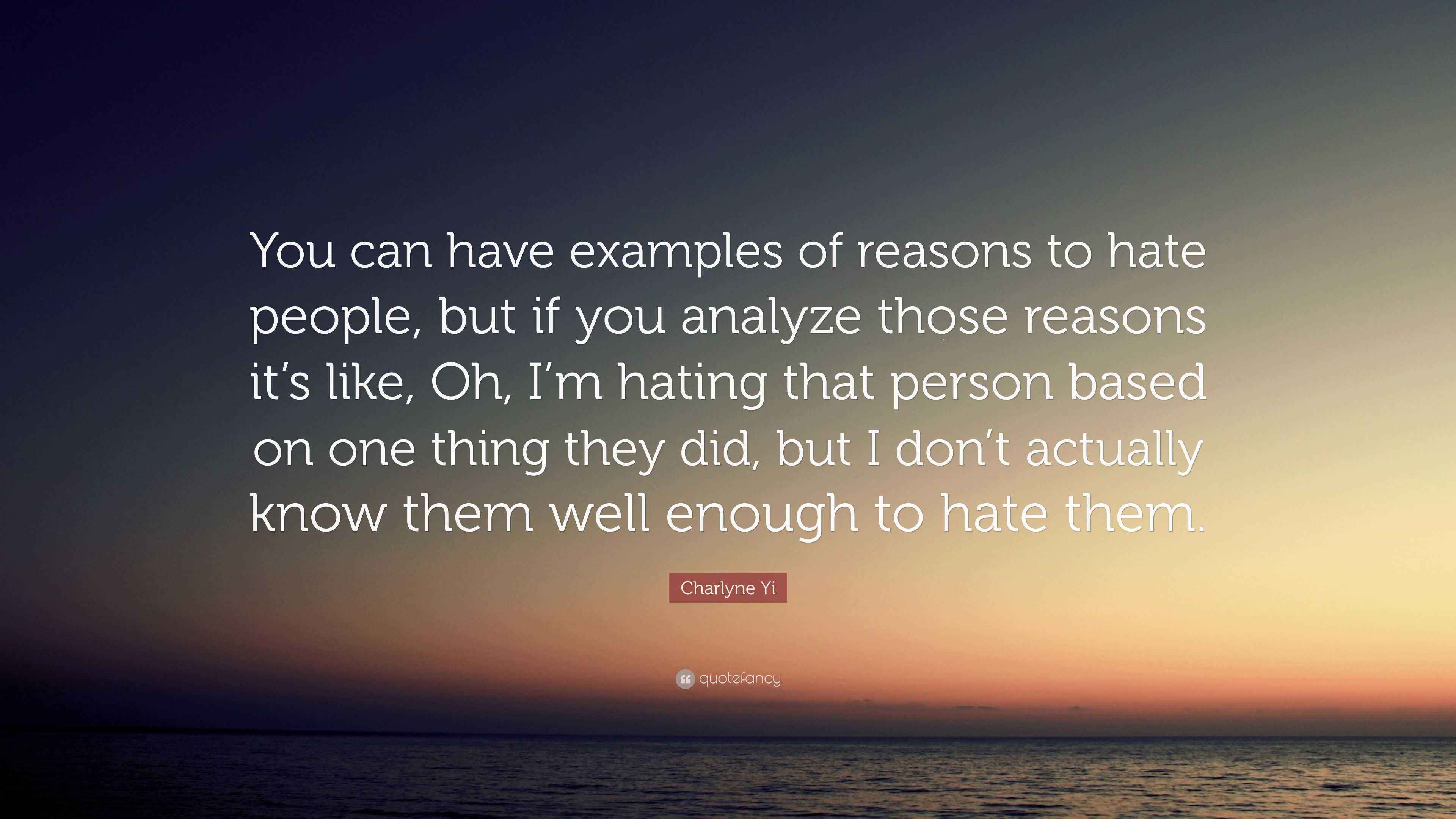 Charlyne Yi Quote: “You can have examples of reasons to hate people ...