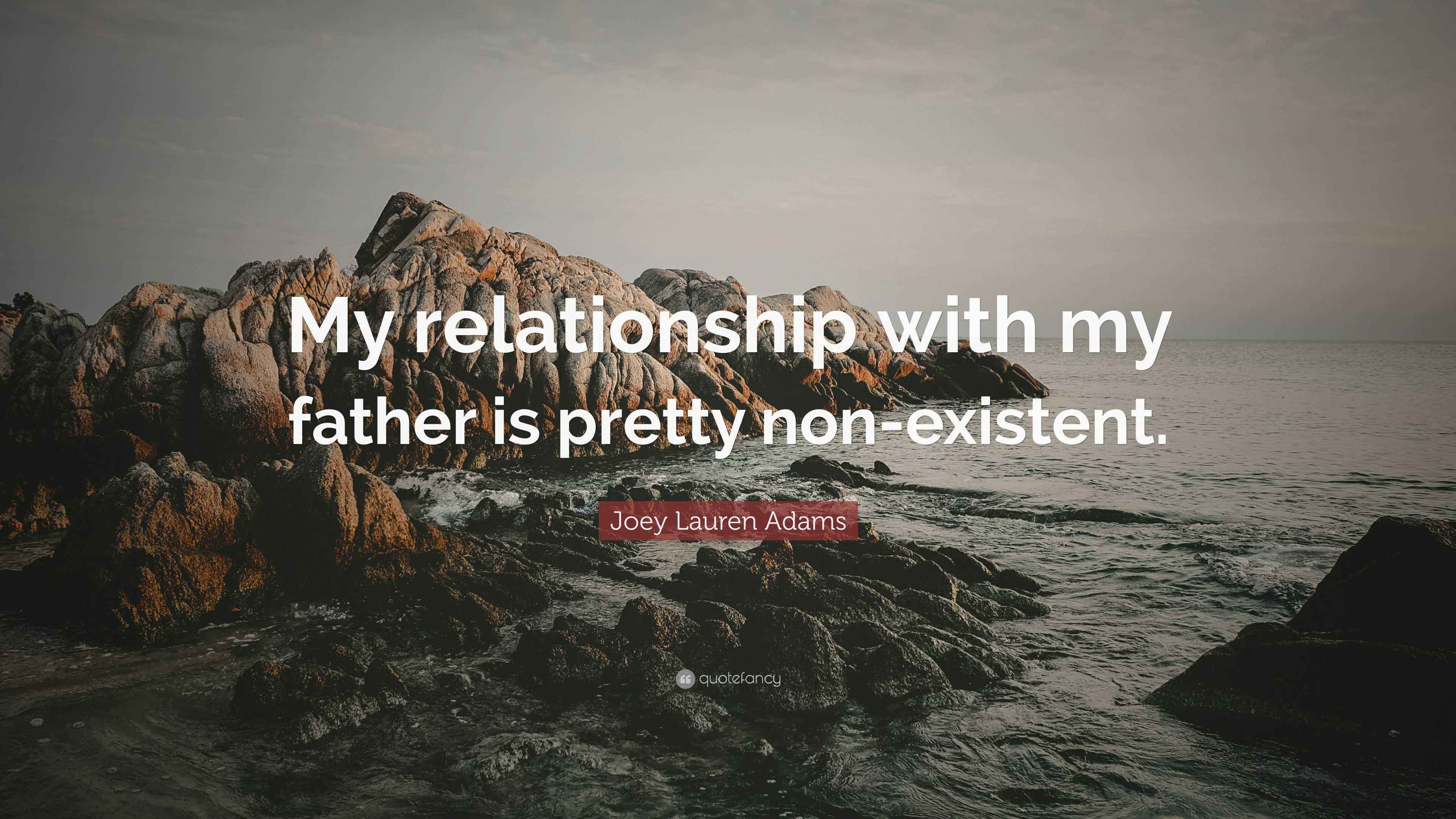 Joey Lauren Adams Quote: “My relationship with my father is pretty non ...