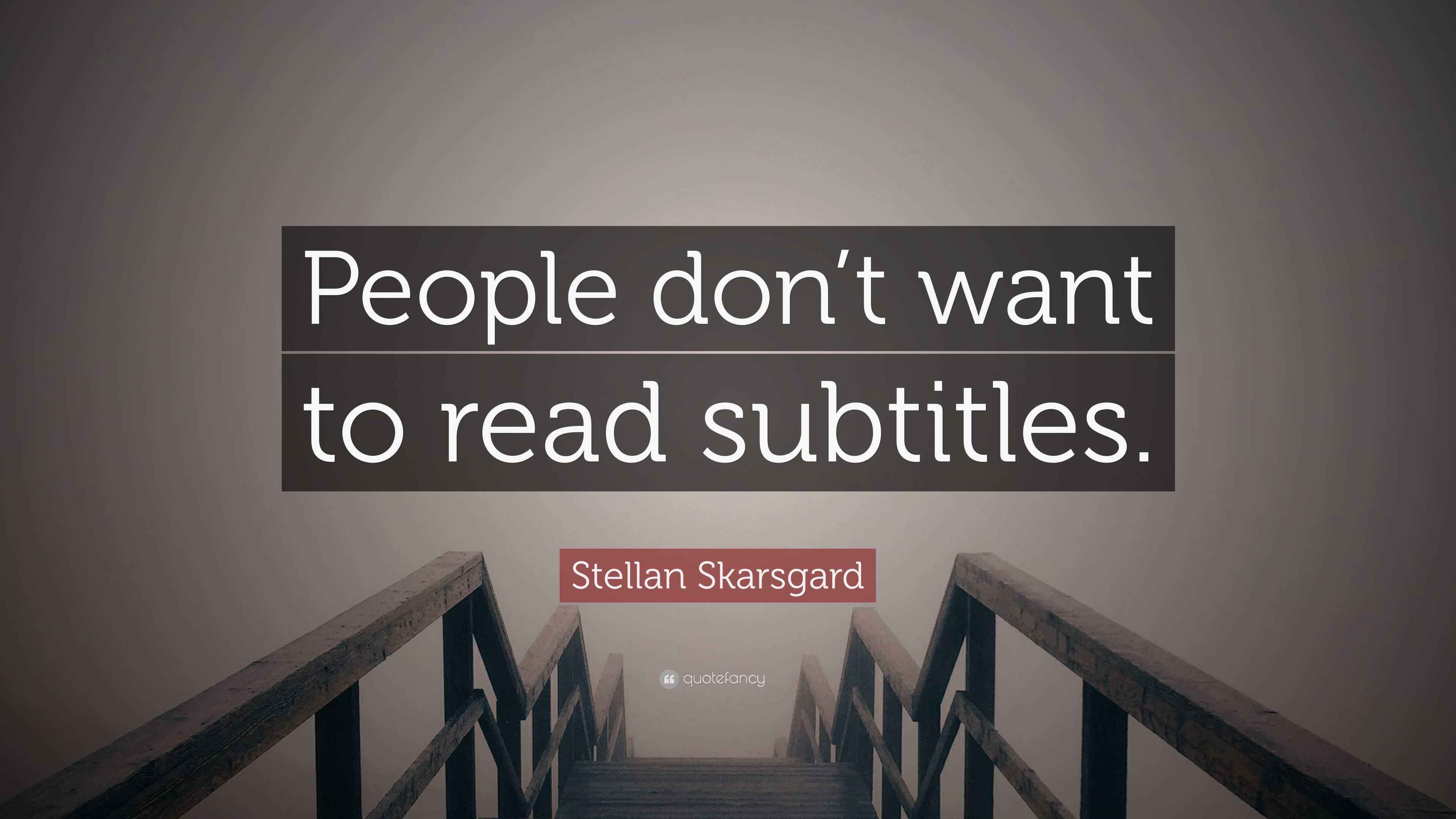 Stellan Skarsgard Quote: “People don’t want to read subtitles.”