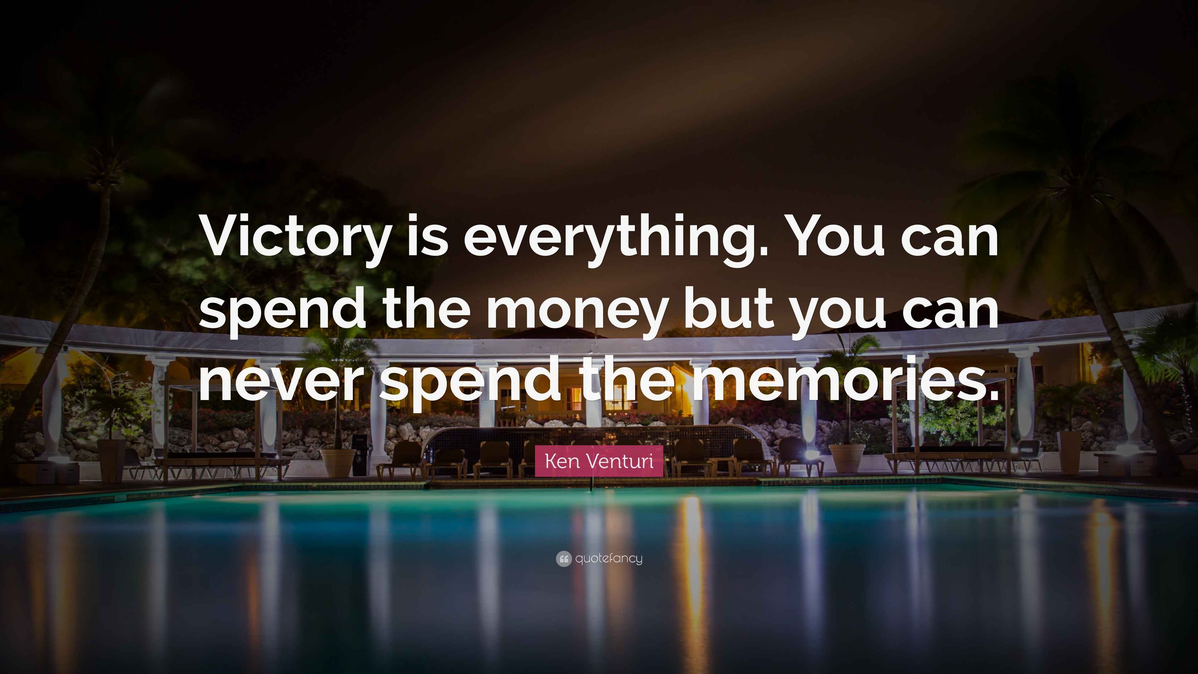 Ken Venturi Quote: “Victory is everything. You can spend the money but ...