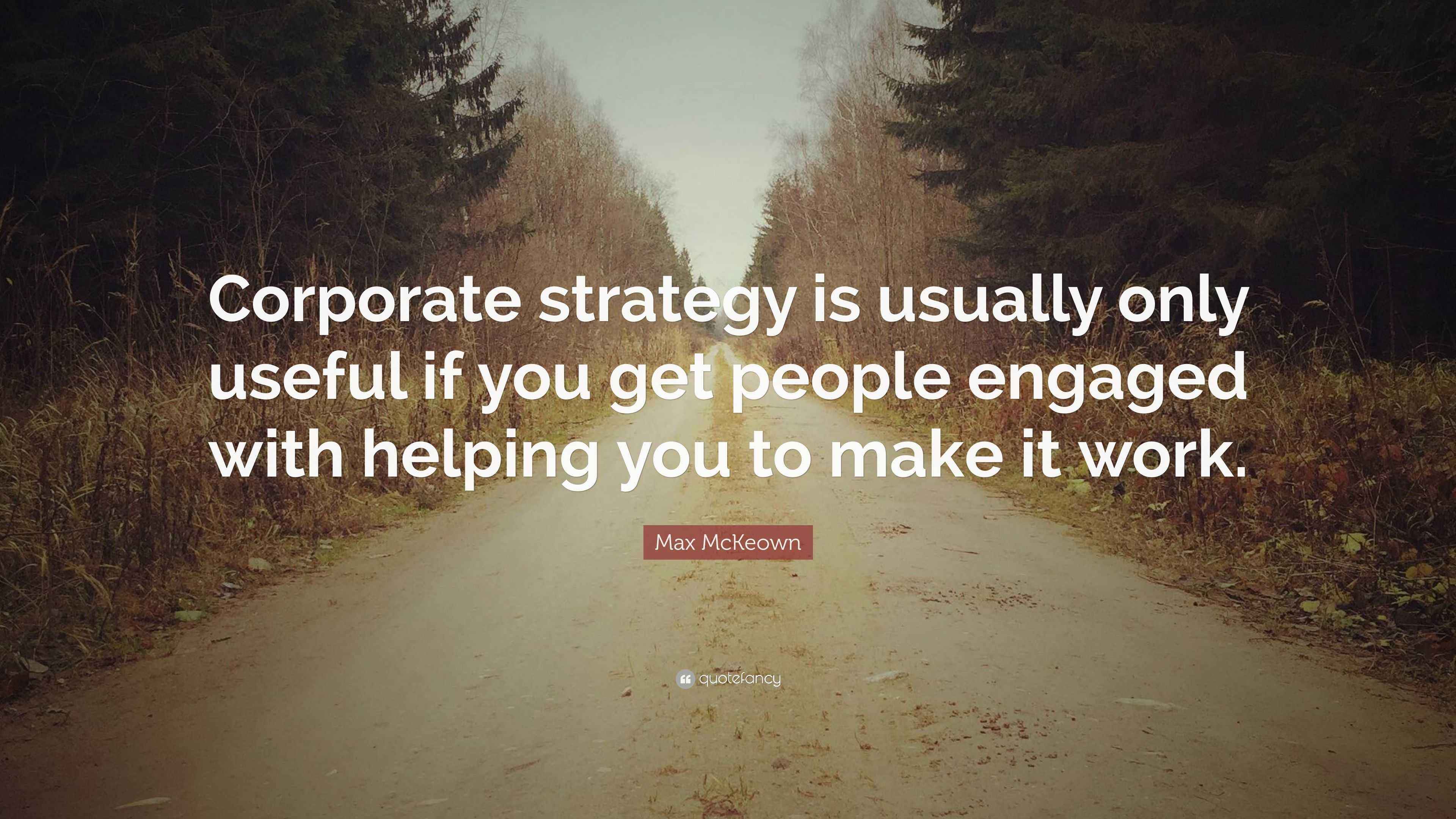 Max McKeown Quote: “Corporate strategy is usually only useful if you ...