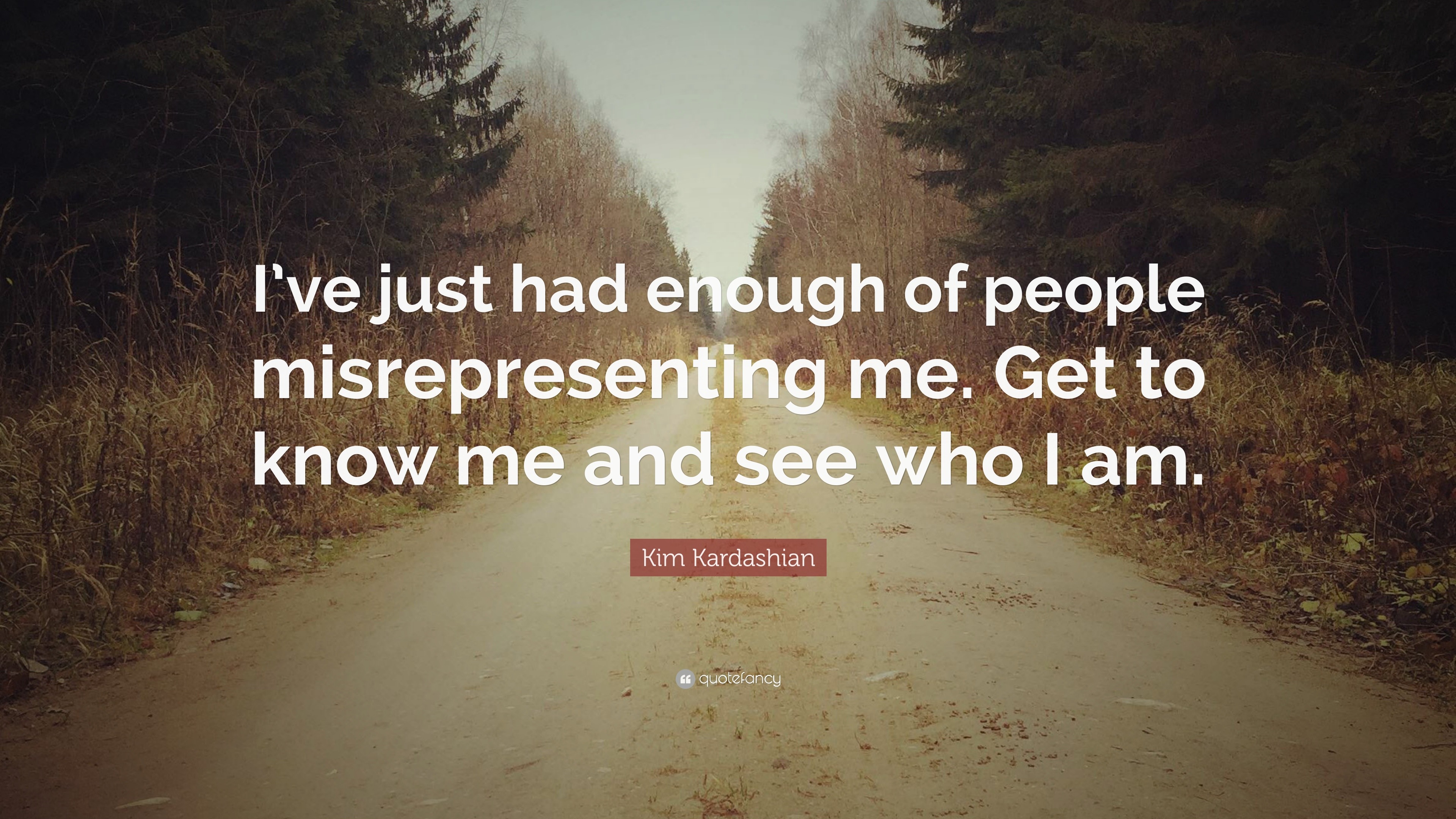Kim Kardashian Quote: “I’ve just had enough of people misrepresenting ...