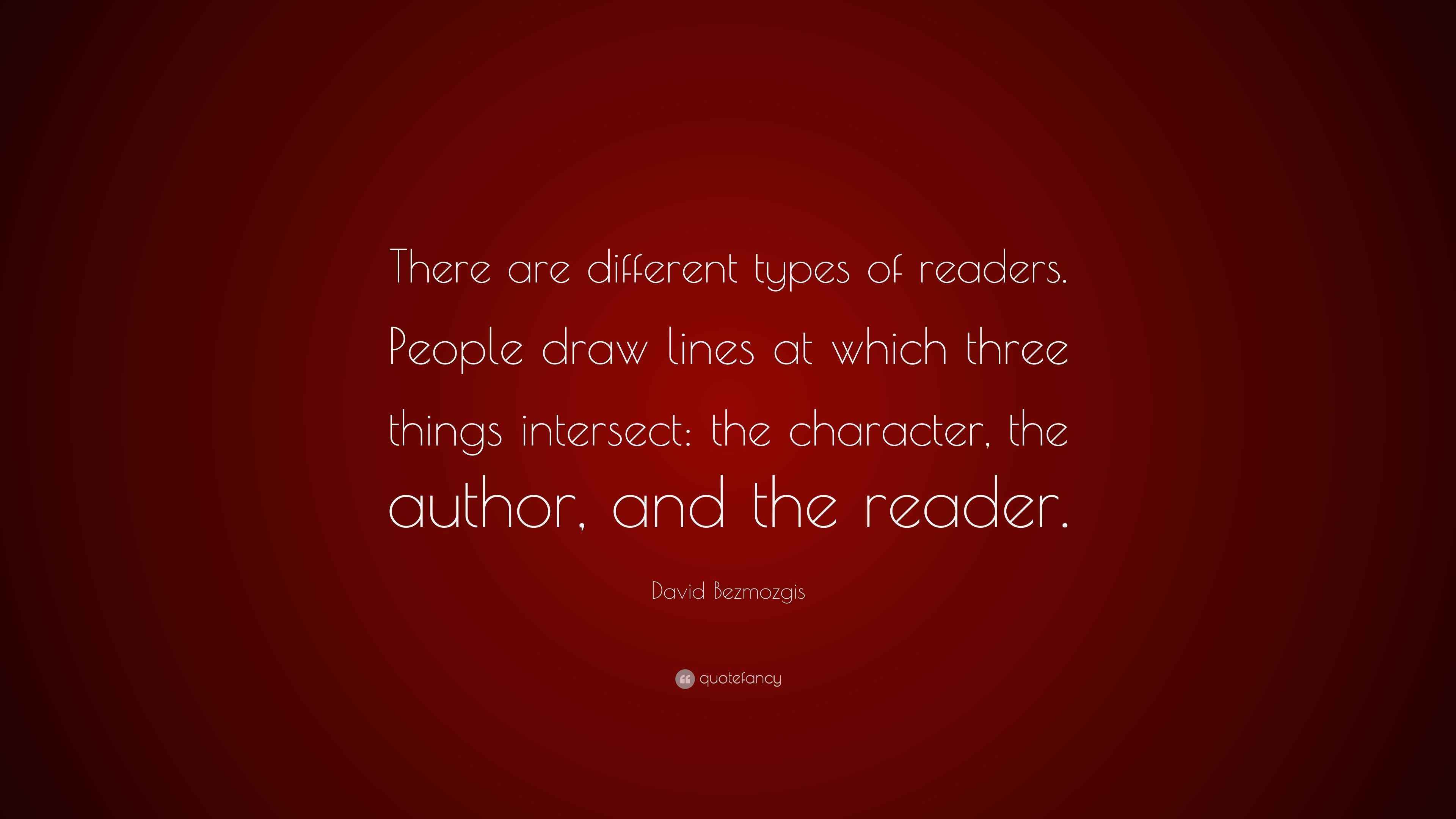 David Bezmozgis Quote: “There are different types of readers. People ...