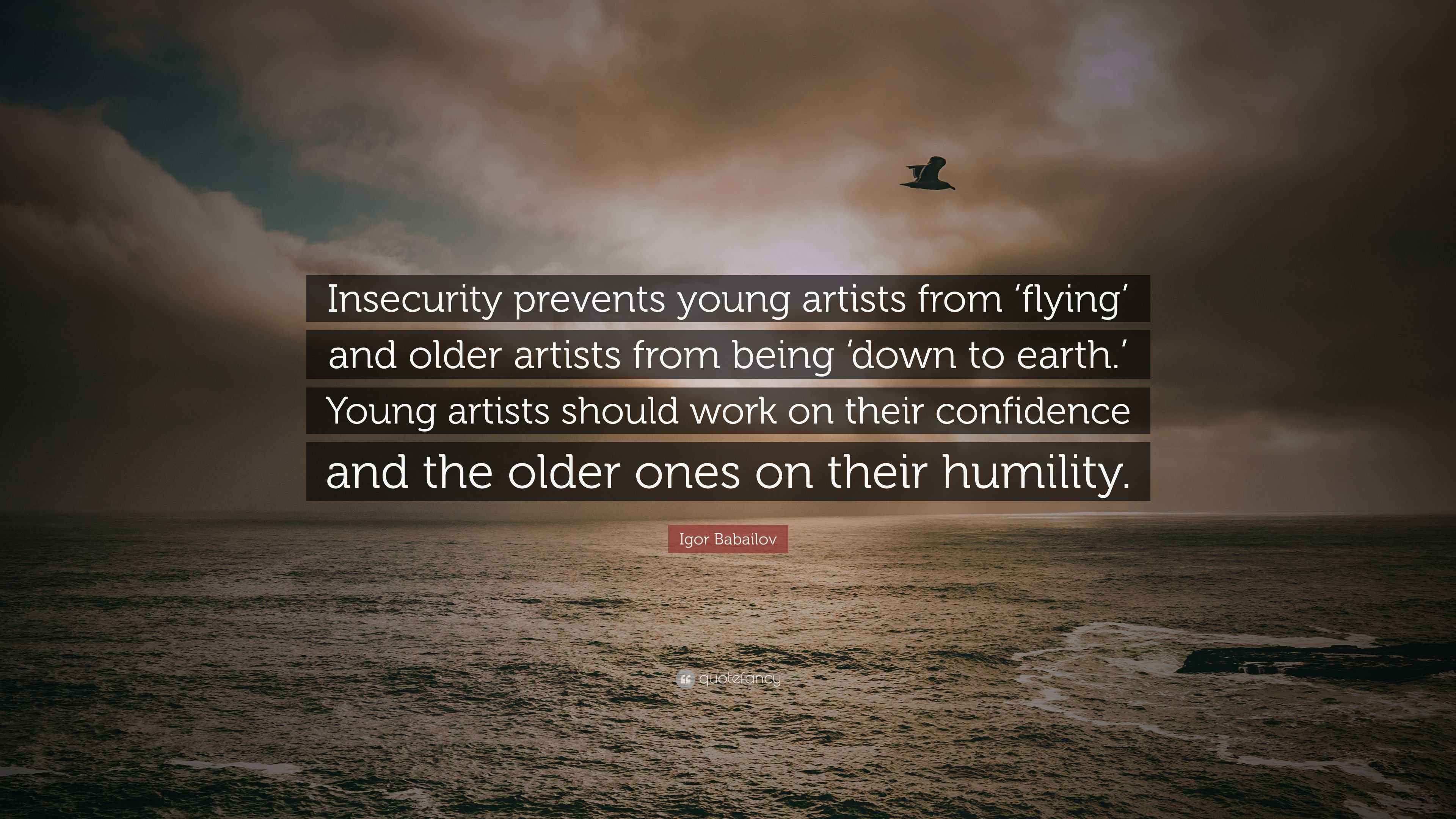 Igor Babailov Quote: “Insecurity prevents young artists from ‘flying ...