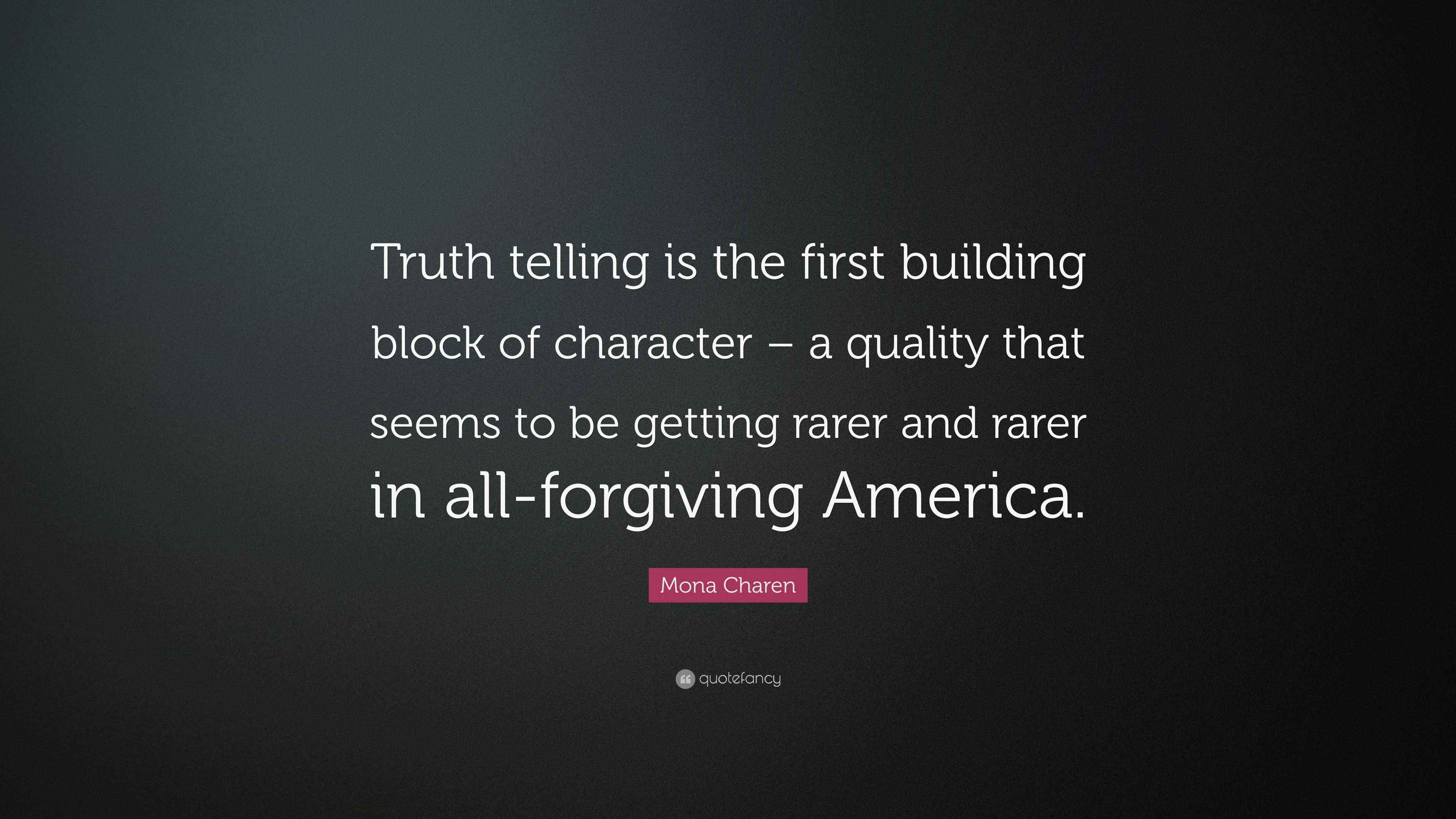 Mona Charen Quote: “Truth telling is the first building block of ...