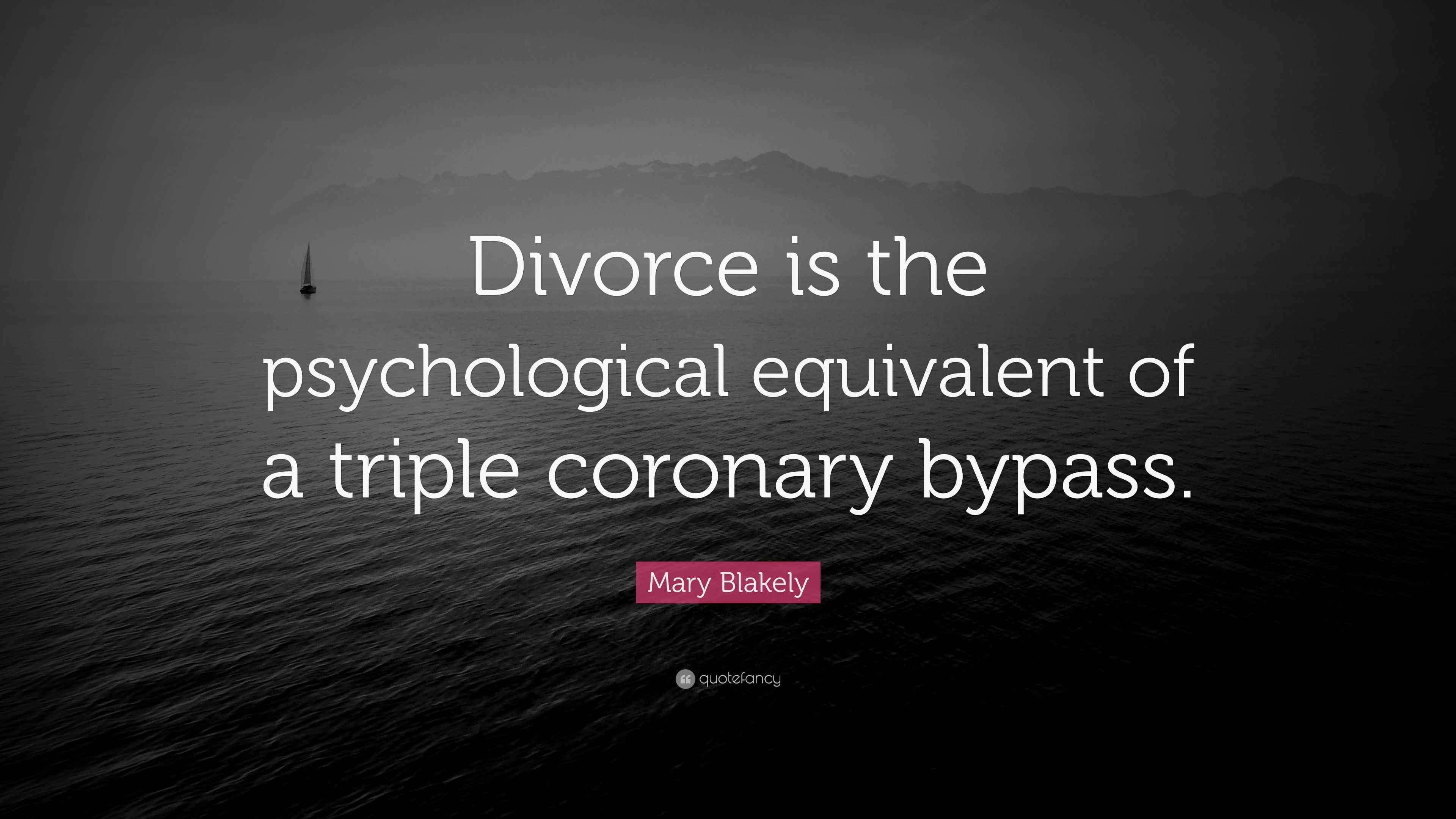 Mary Blakely Quote: “Divorce is the psychological equivalent of a ...