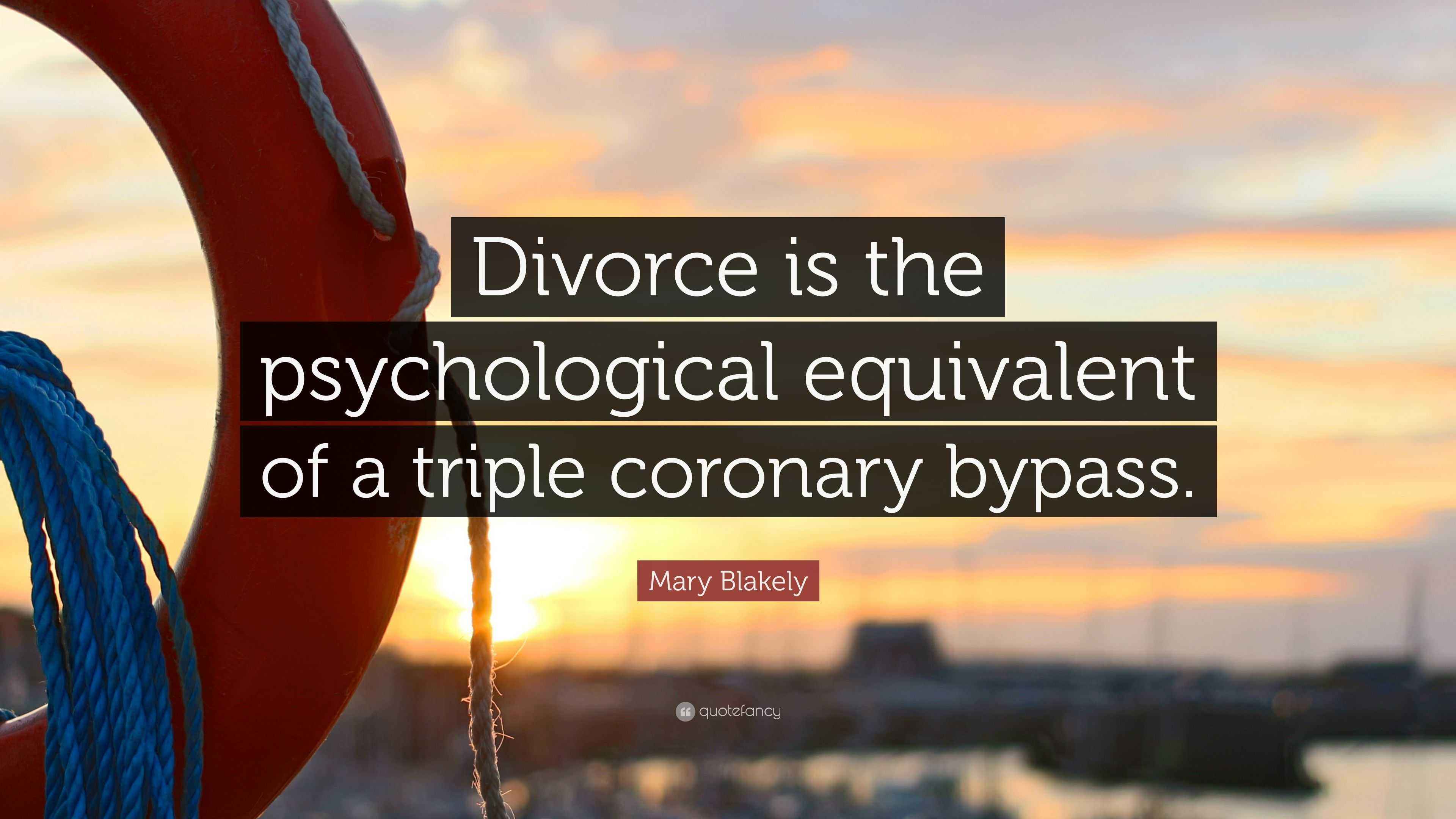 Mary Blakely Quote: “Divorce is the psychological equivalent of a ...