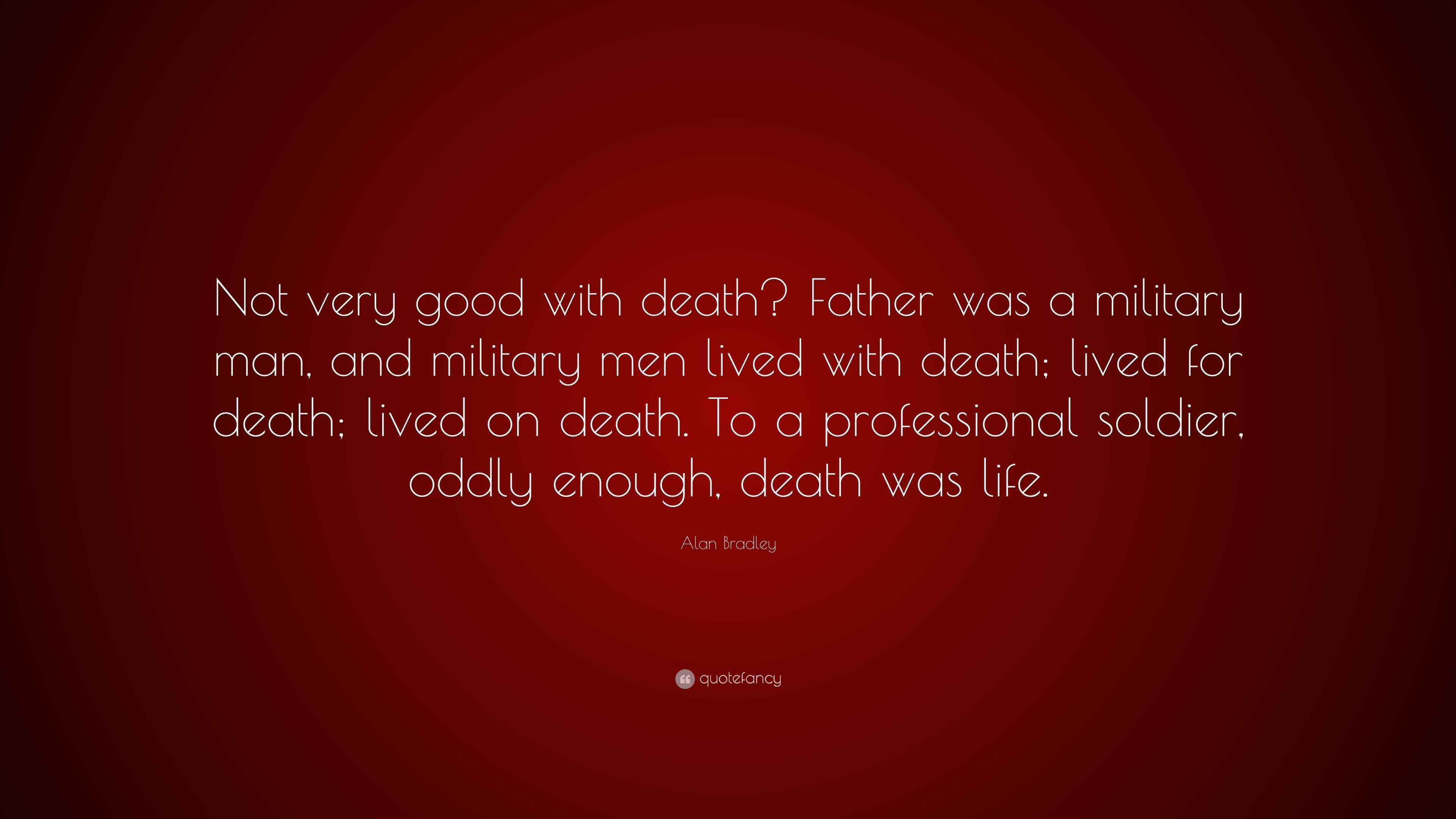 Alan Bradley Quote: “Not very good with death? Father was a military ...