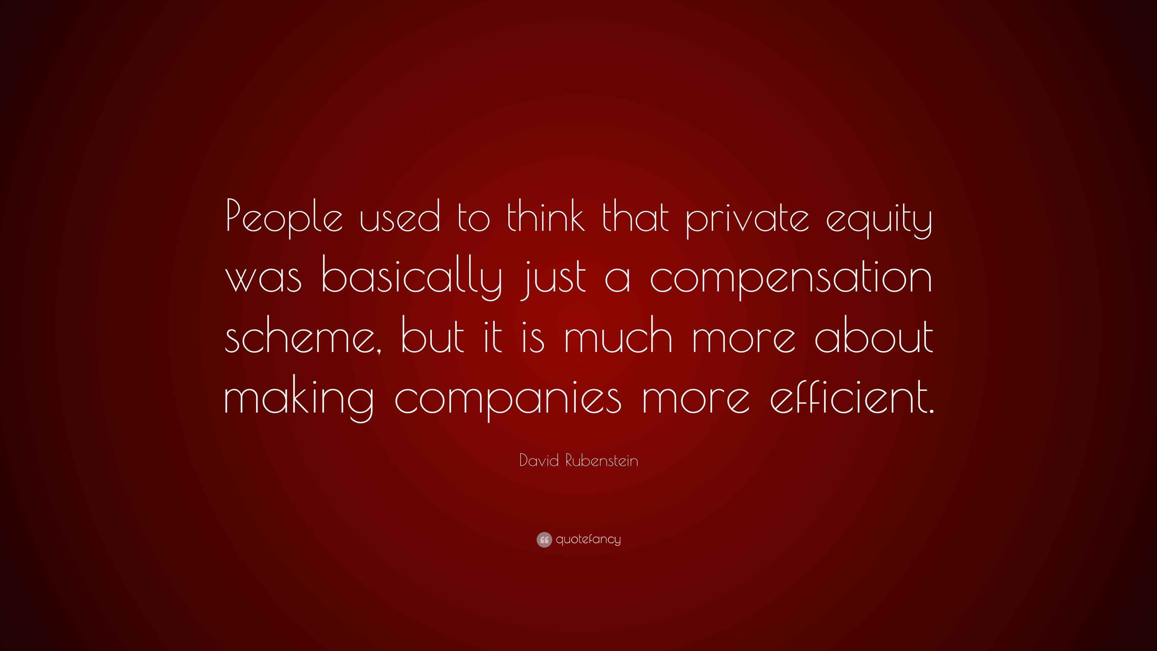 David Rubenstein Quote: “People used to think that private equity was ...