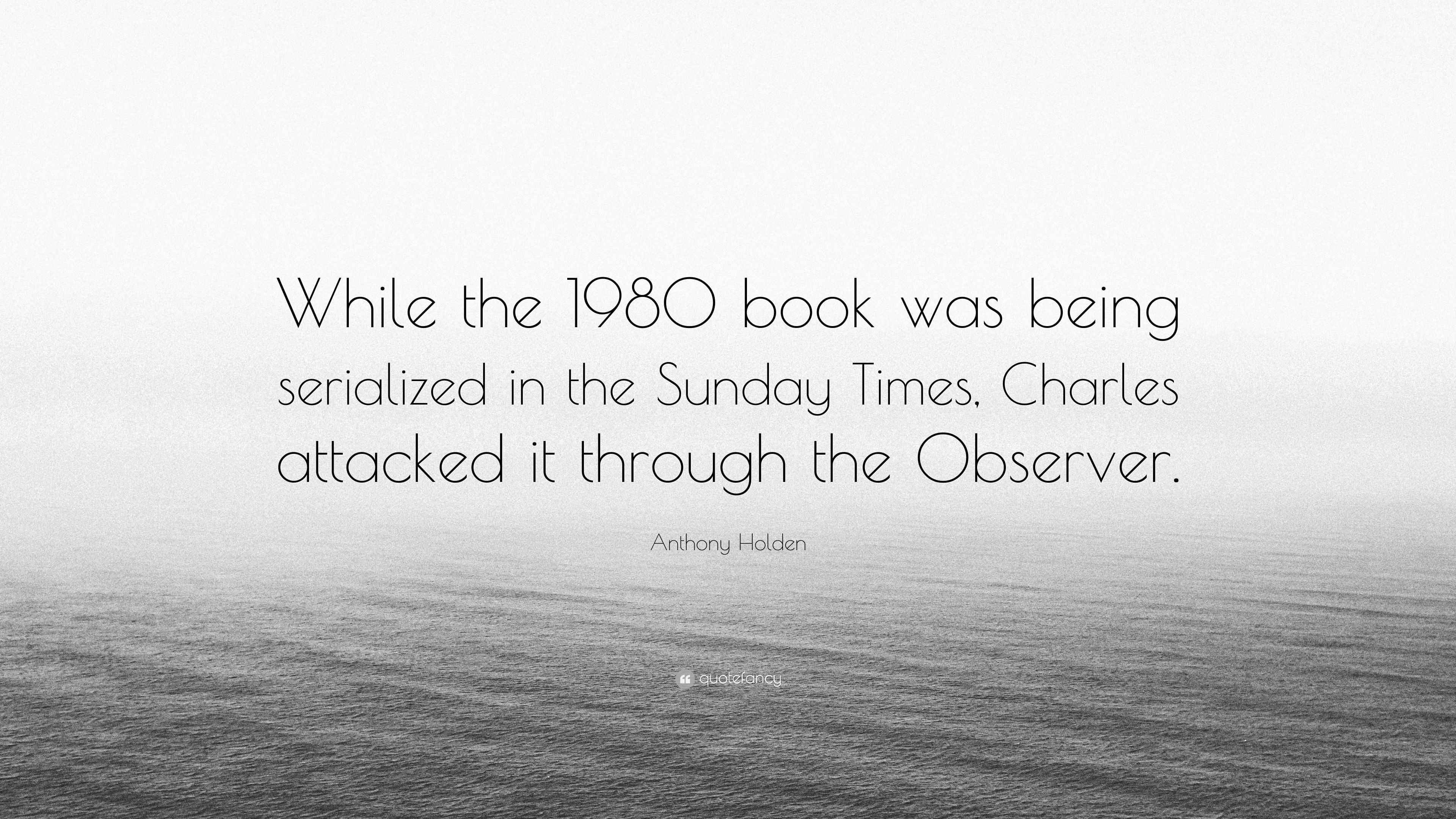 Anthony Holden Quote: “While the 1980 book was being serialized in the ...