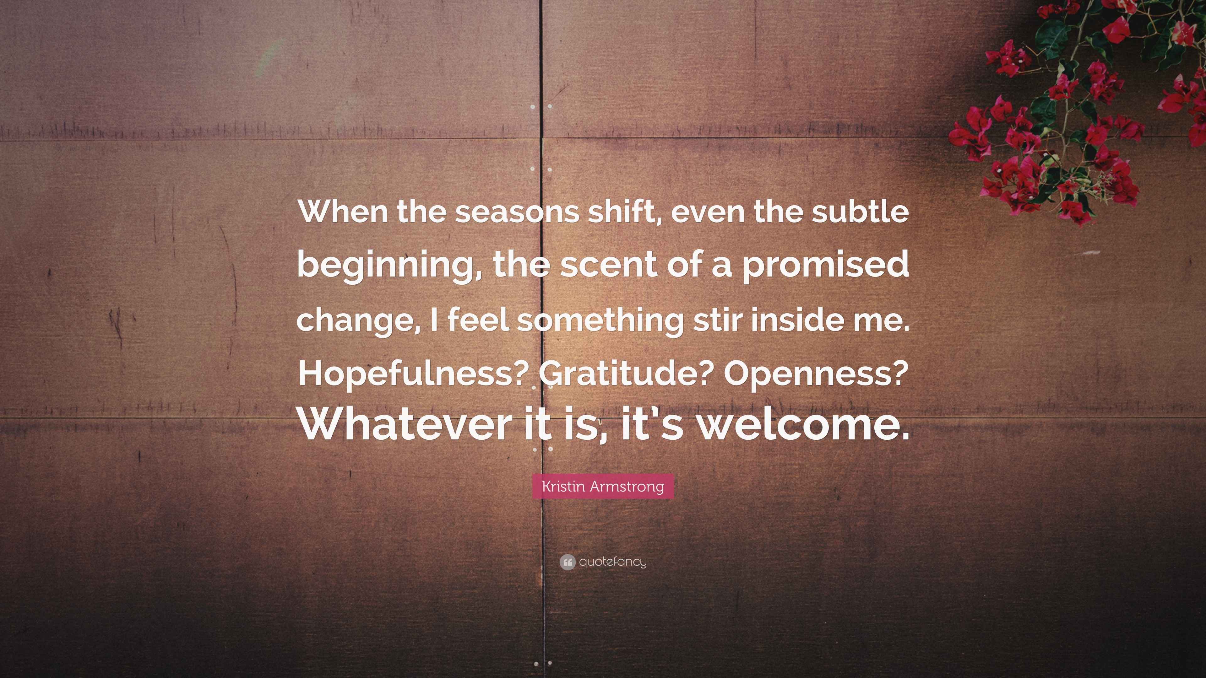 Kristin Armstrong Quote: “When the seasons shift, even the subtle ...