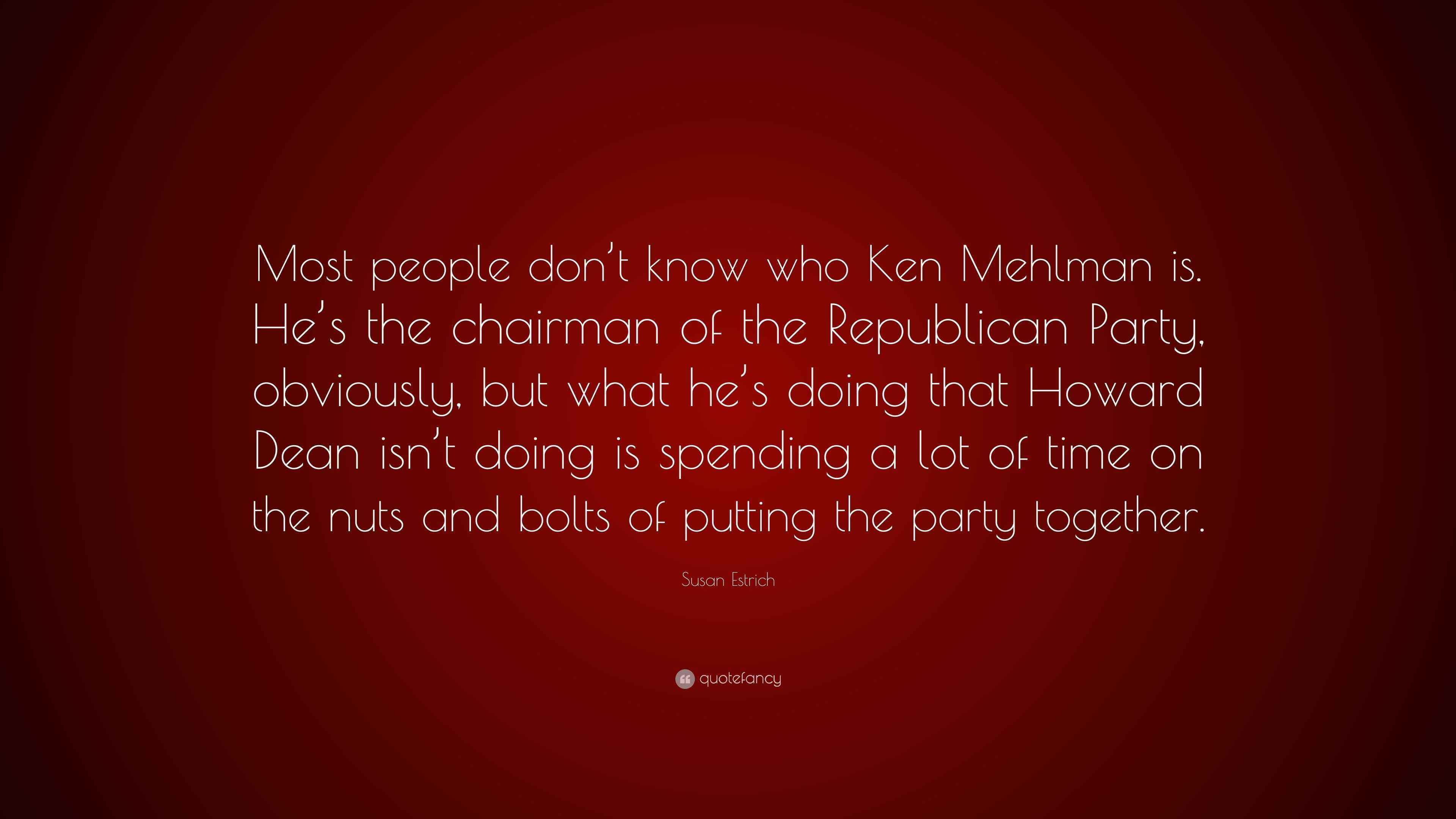 Susan Estrich Quote: “Most people don’t know who Ken Mehlman is. He’s ...