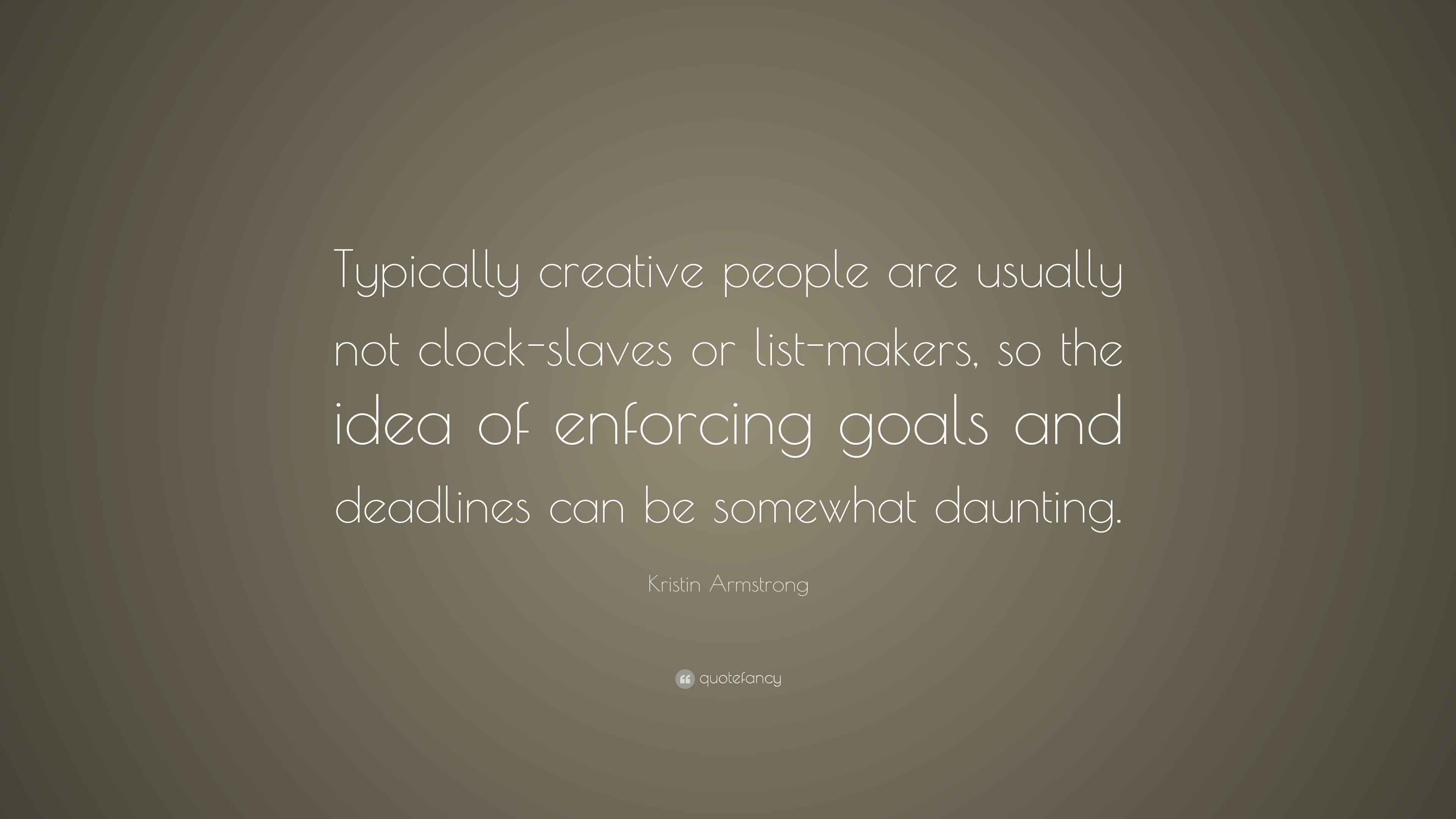 Kristin Armstrong Quote: “Typically creative people are usually not ...