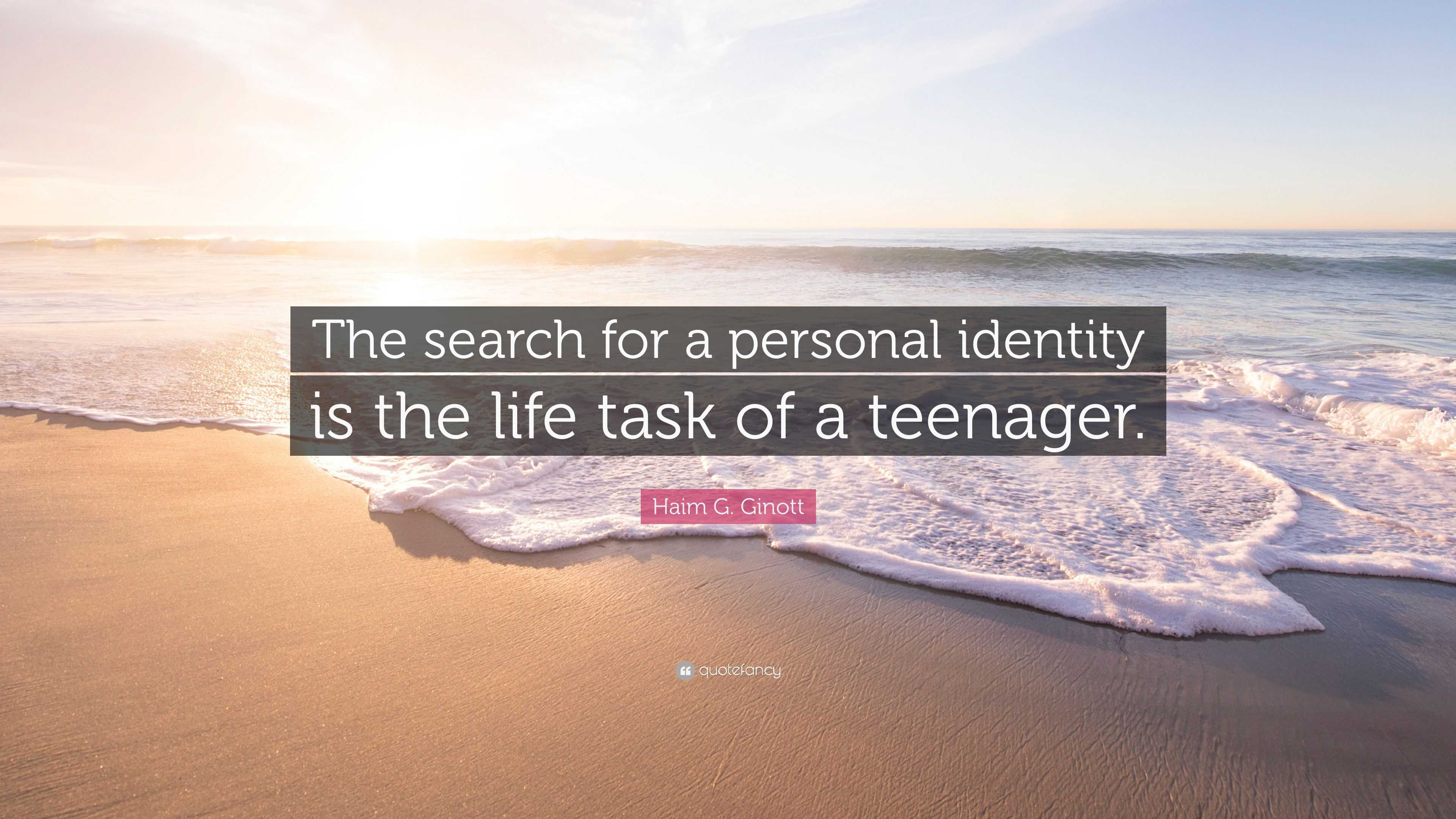 Haim G. Ginott Quote: “The search for a personal identity is the life ...