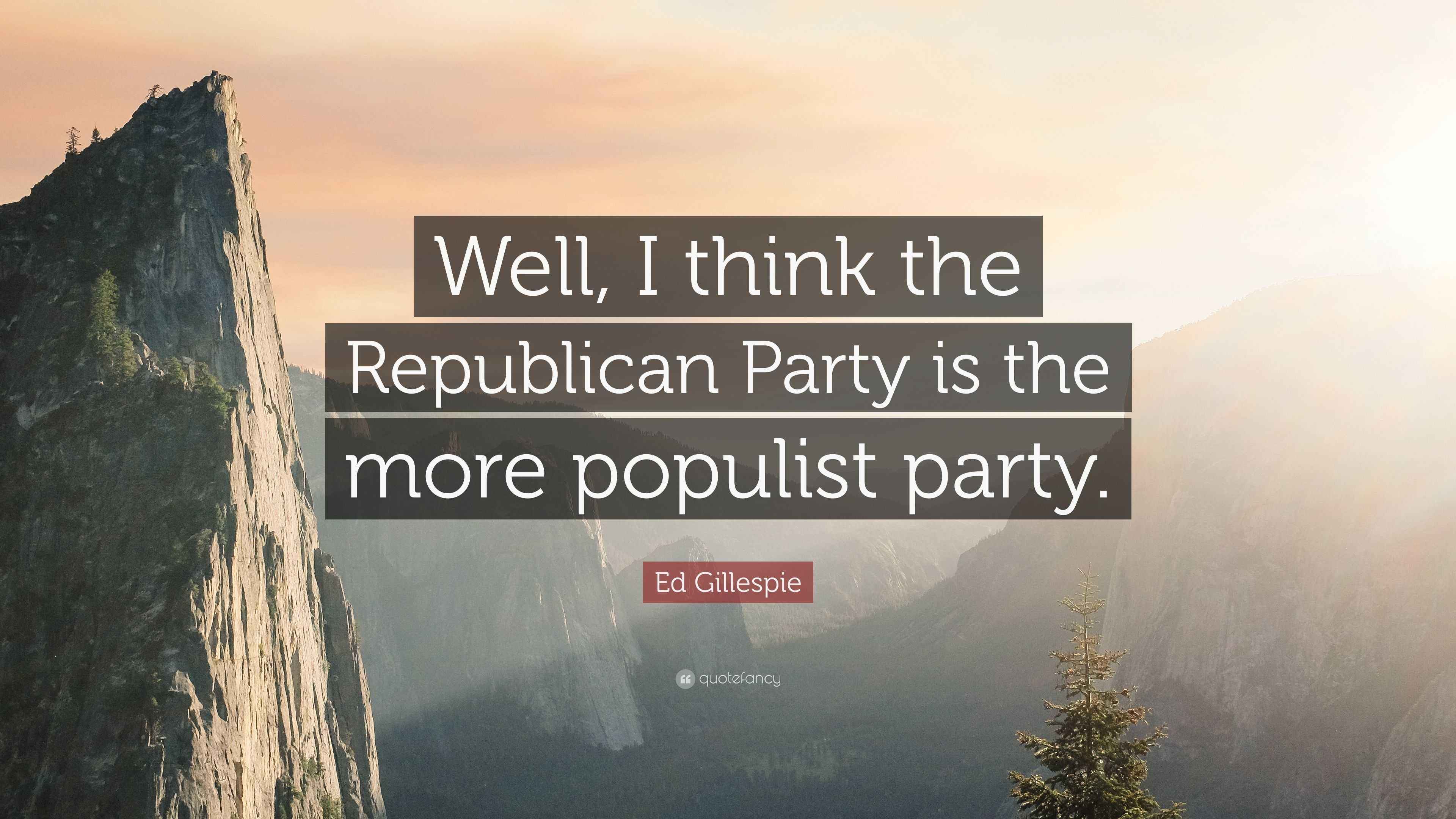 Ed Gillespie Quote: “Well, I think the Republican Party is the more ...