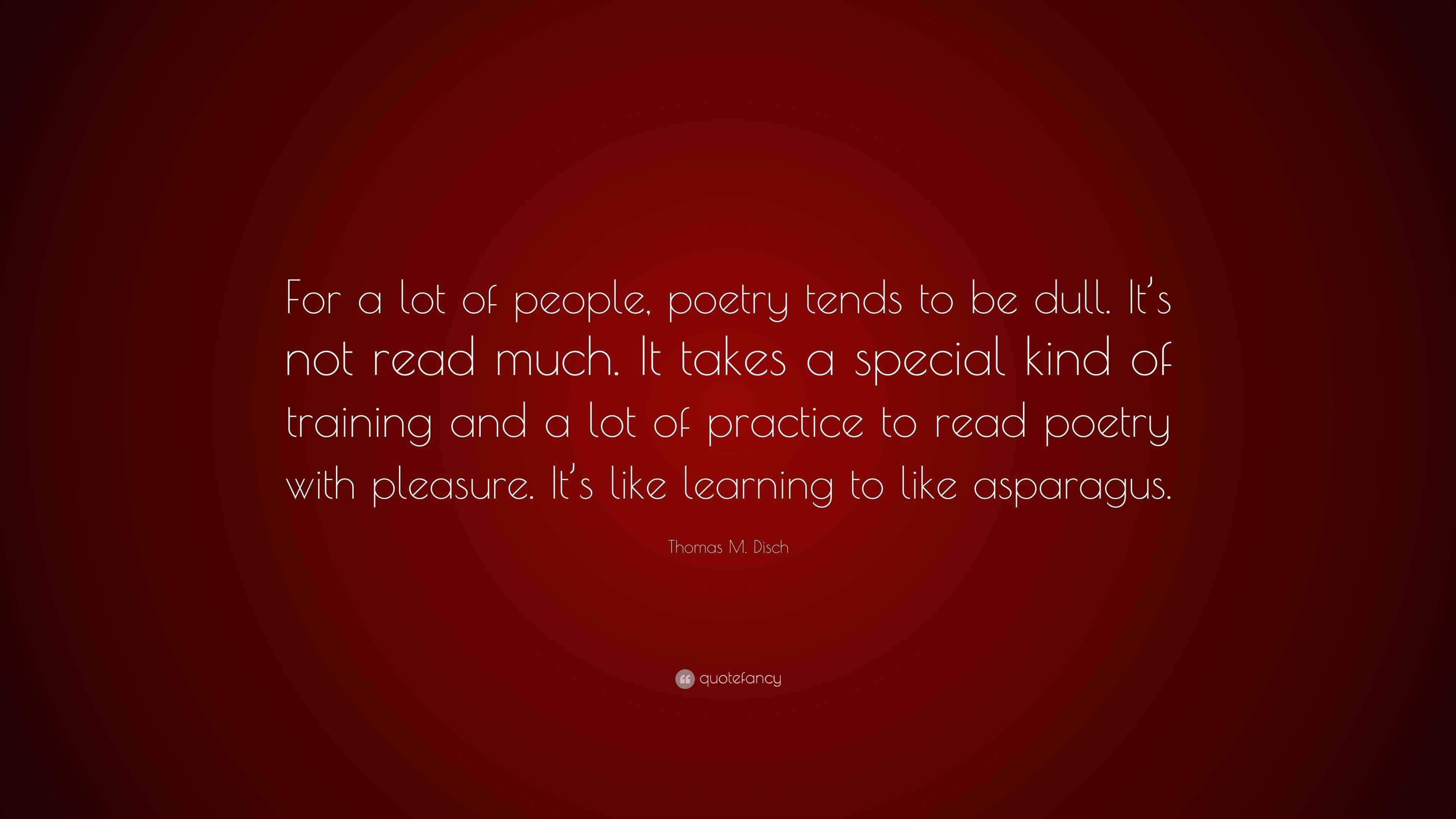 Thomas M. Disch Quote: “For a lot of people, poetry tends to be dull ...