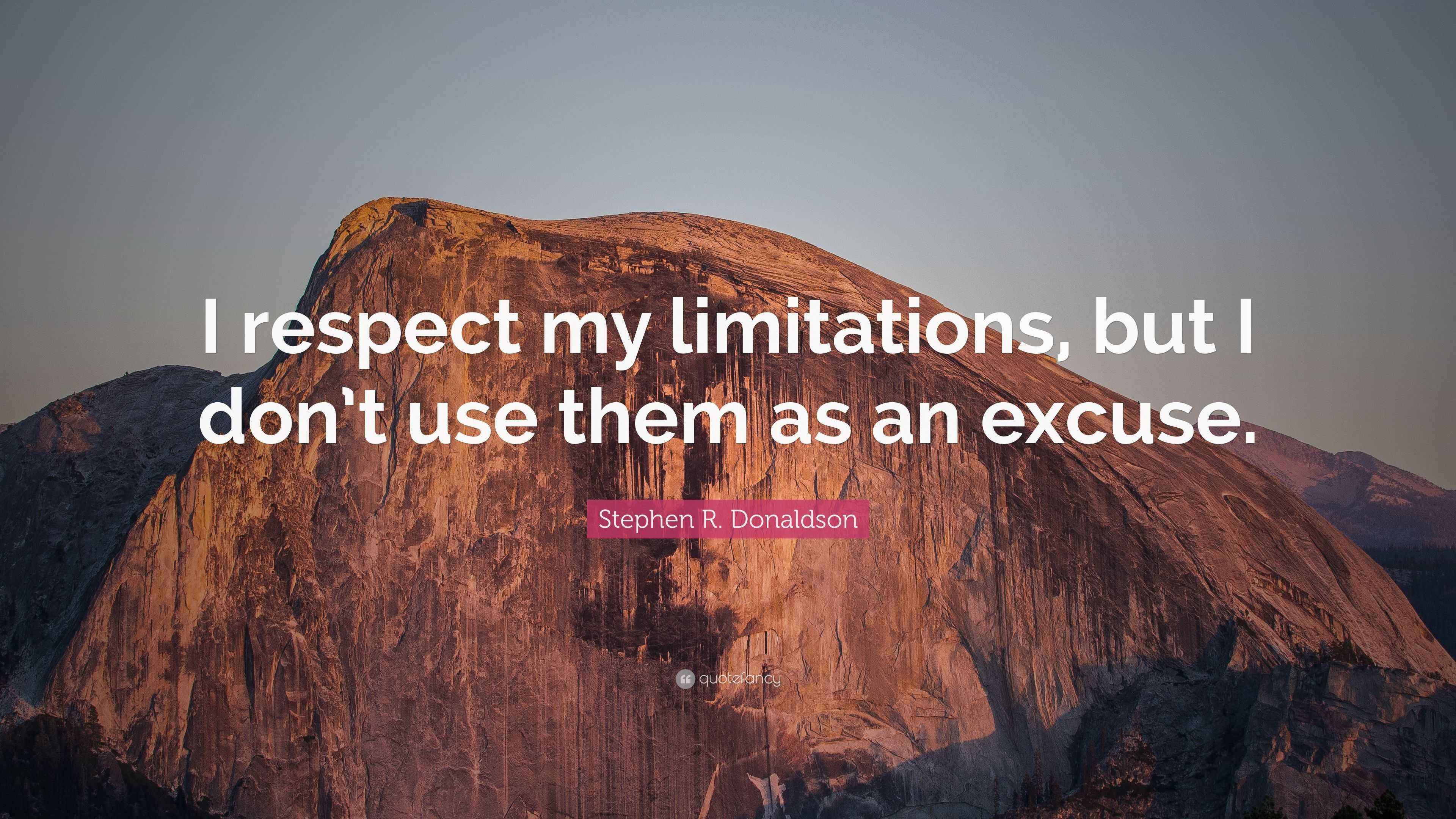 Stephen R. Donaldson Quote: “I respect my limitations, but I don’t use ...