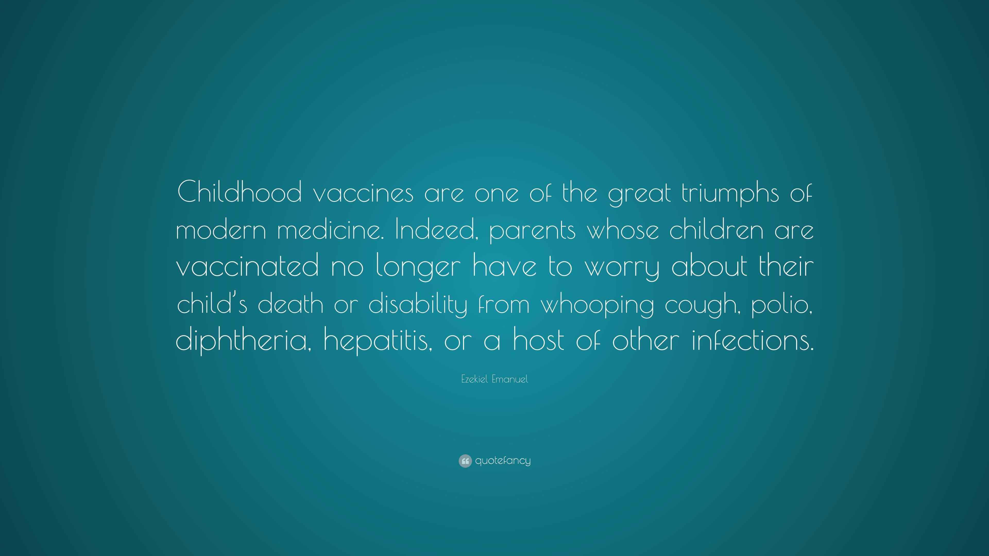Ezekiel Emanuel Quote: “Childhood vaccines are one of the great ...
