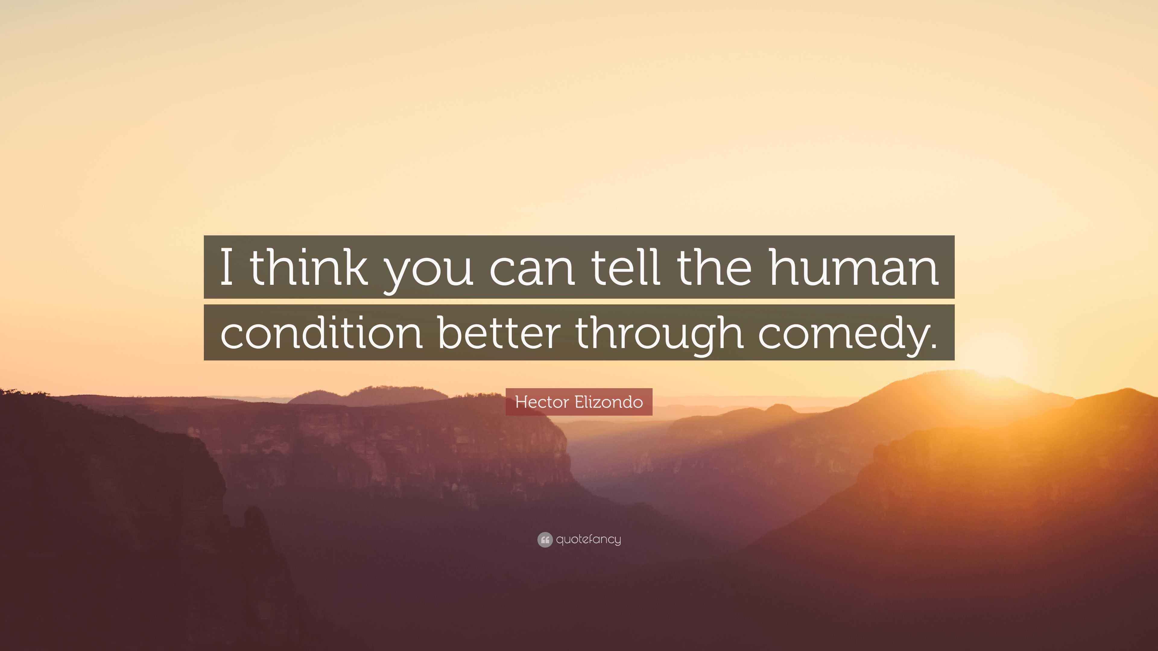 Hector Elizondo Quote: “I think you can tell the human condition better ...