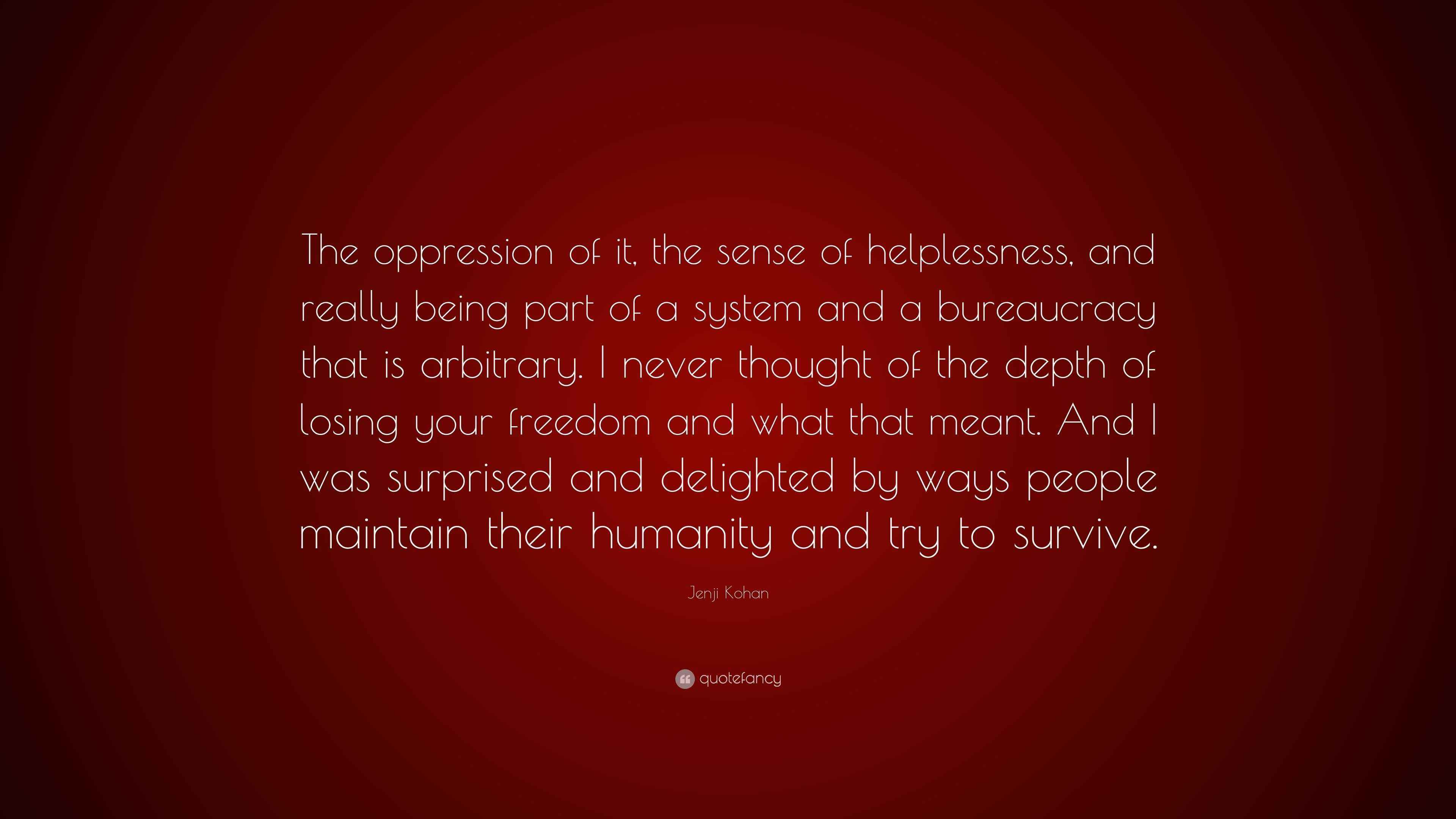 Jenji Kohan Quote: “The oppression of it, the sense of helplessness ...