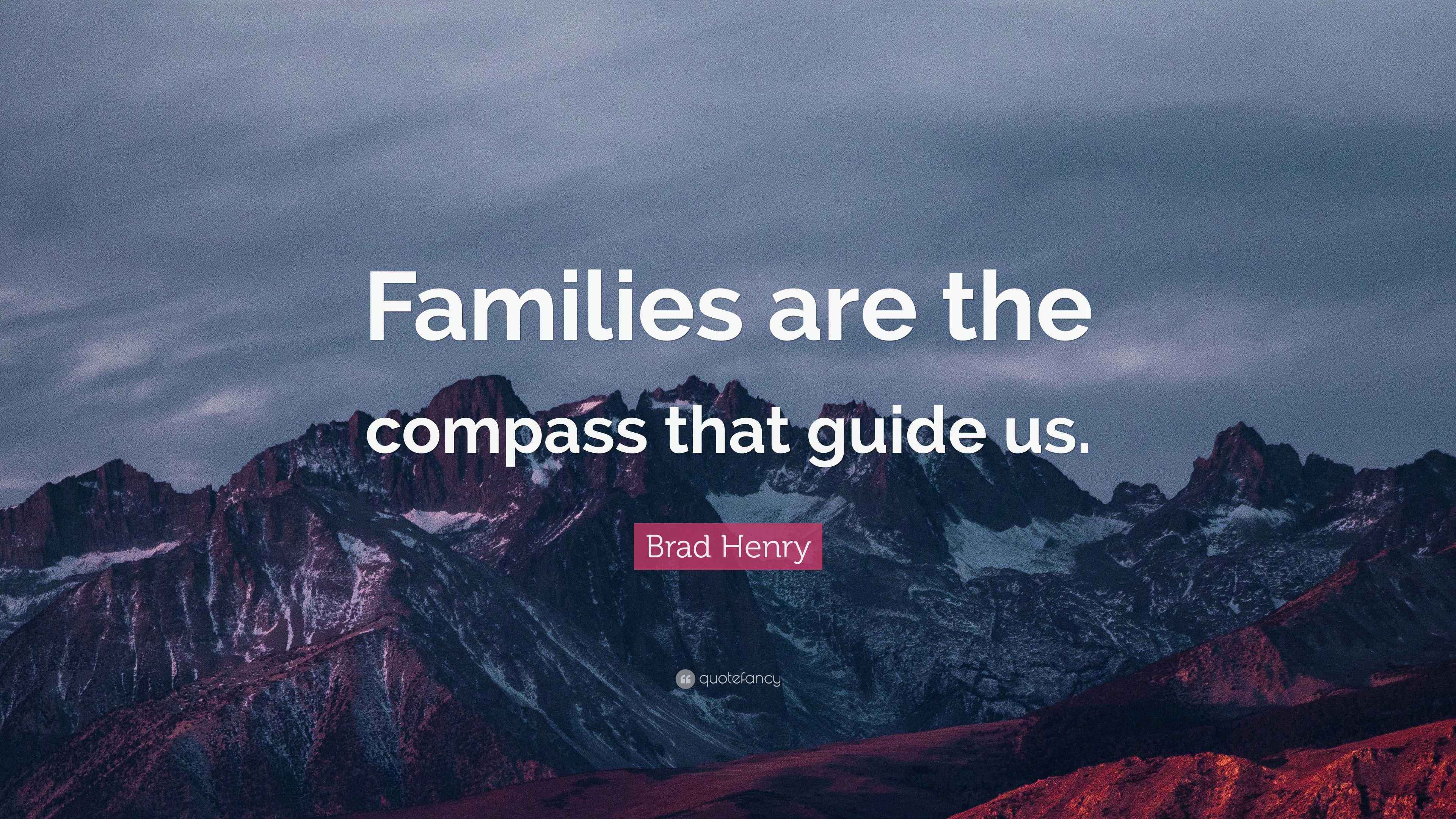 Brad Henry Quote: “Families are the compass that guide us.”