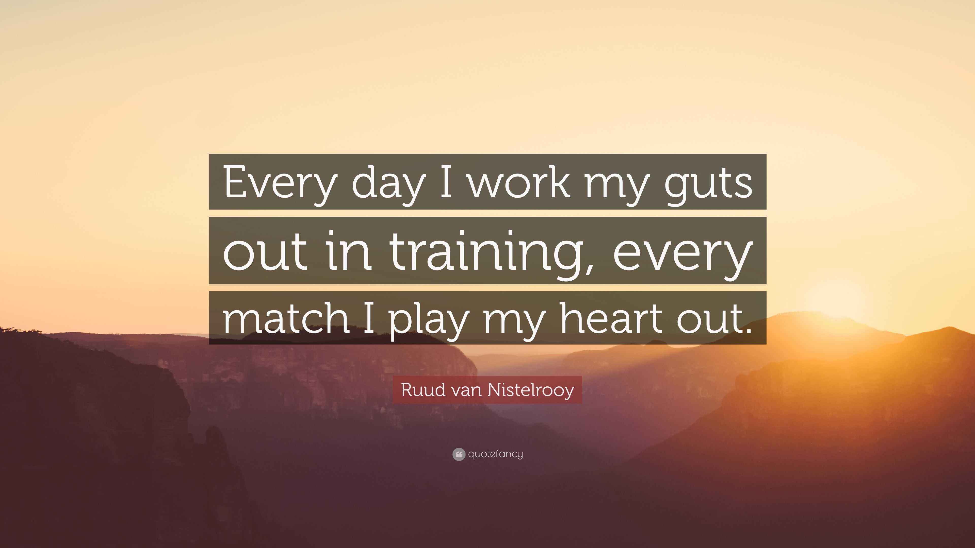Ruud van Nistelrooy Quote: “Every day I work my guts out in training ...