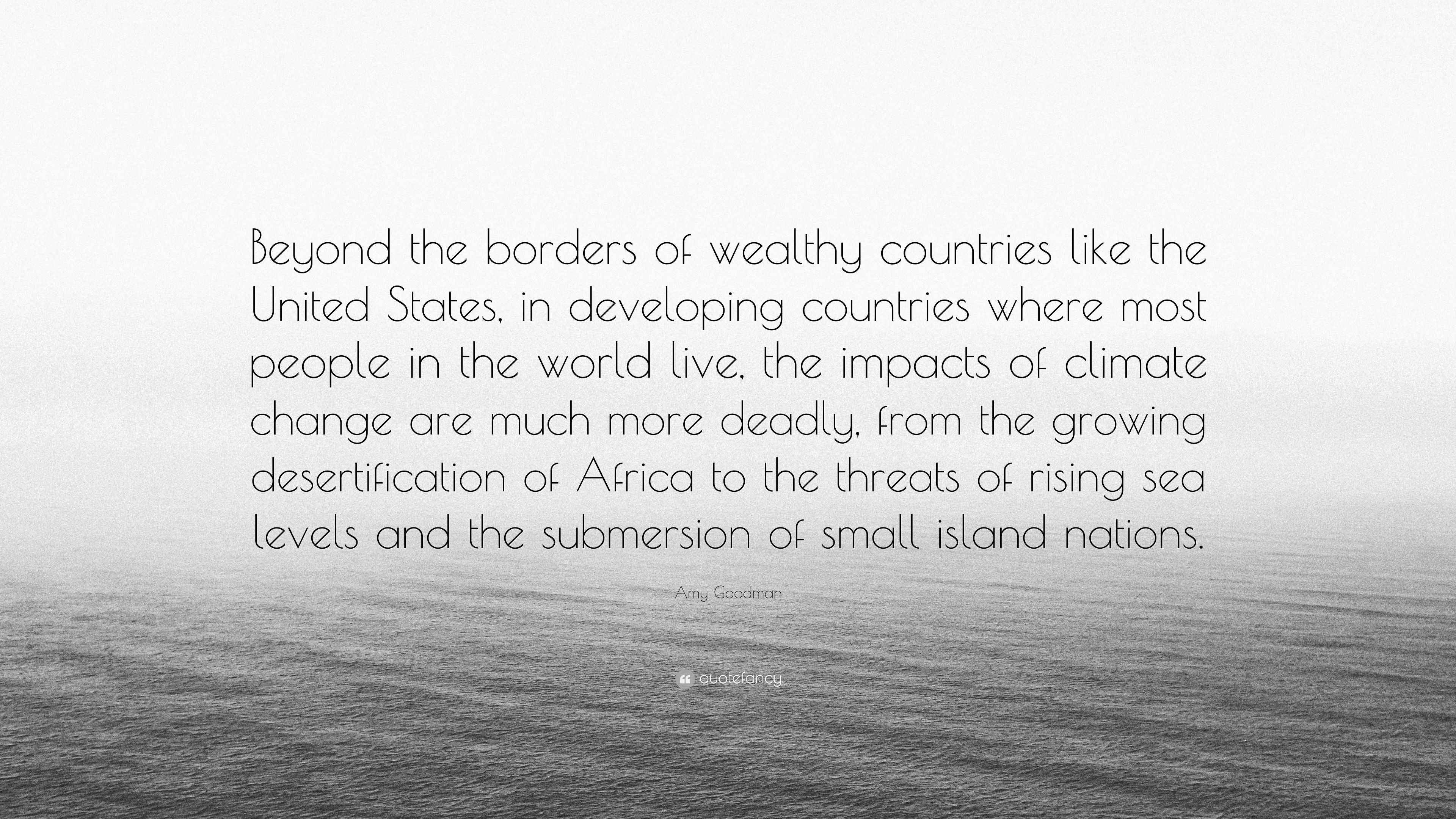 Amy Goodman Quote: “Beyond the borders of wealthy countries like the ...
