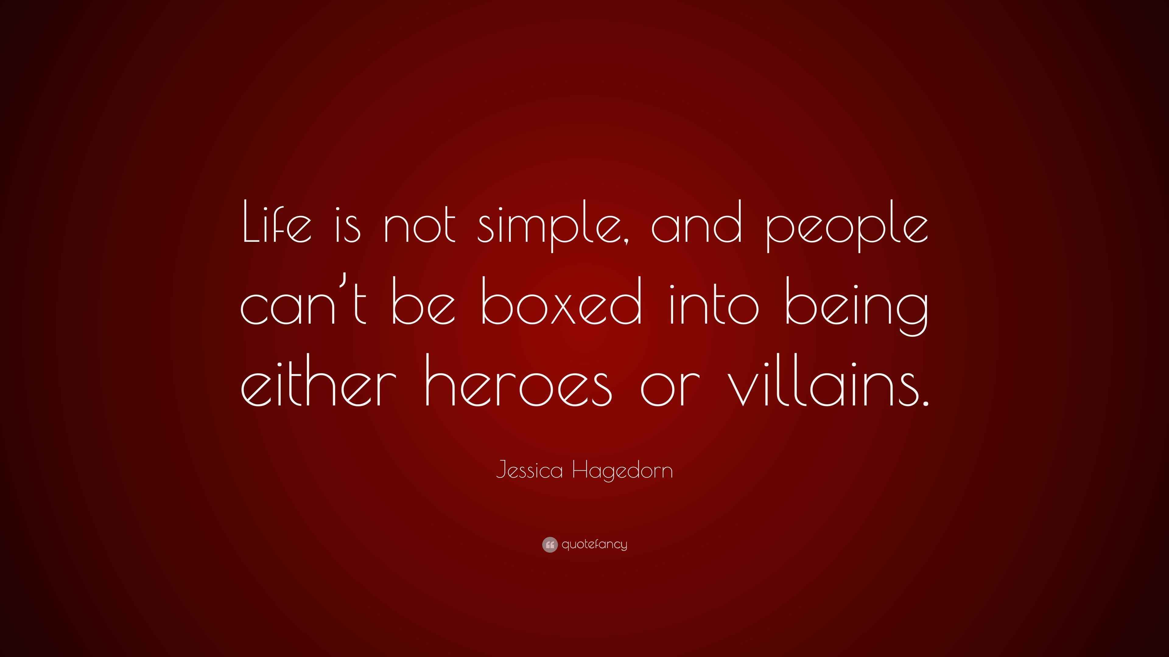 Jessica Hagedorn Quote: “Life is not simple, and people can’t be boxed ...