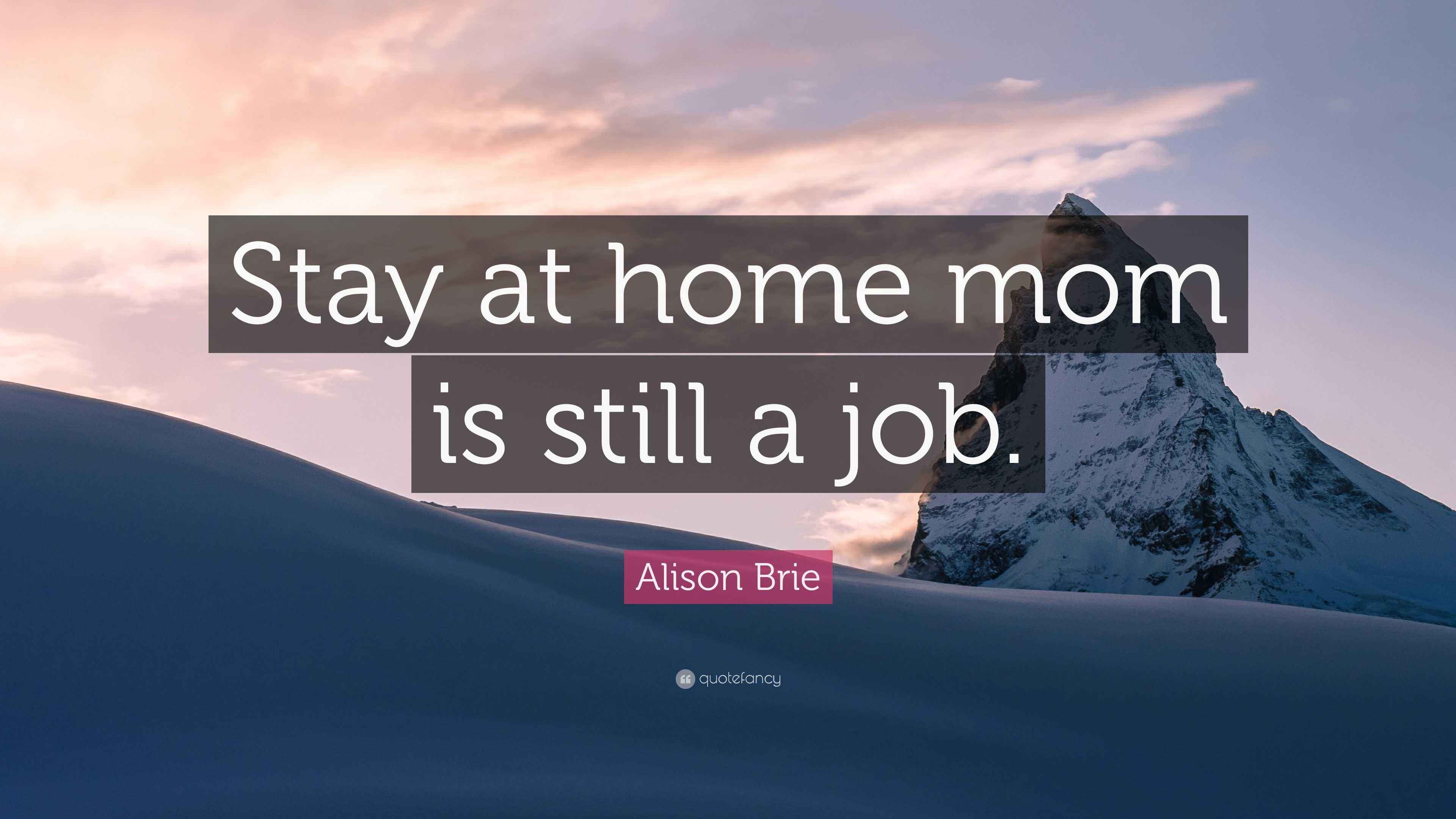 Alison Brie Quote: “Stay at home mom is still a job.”