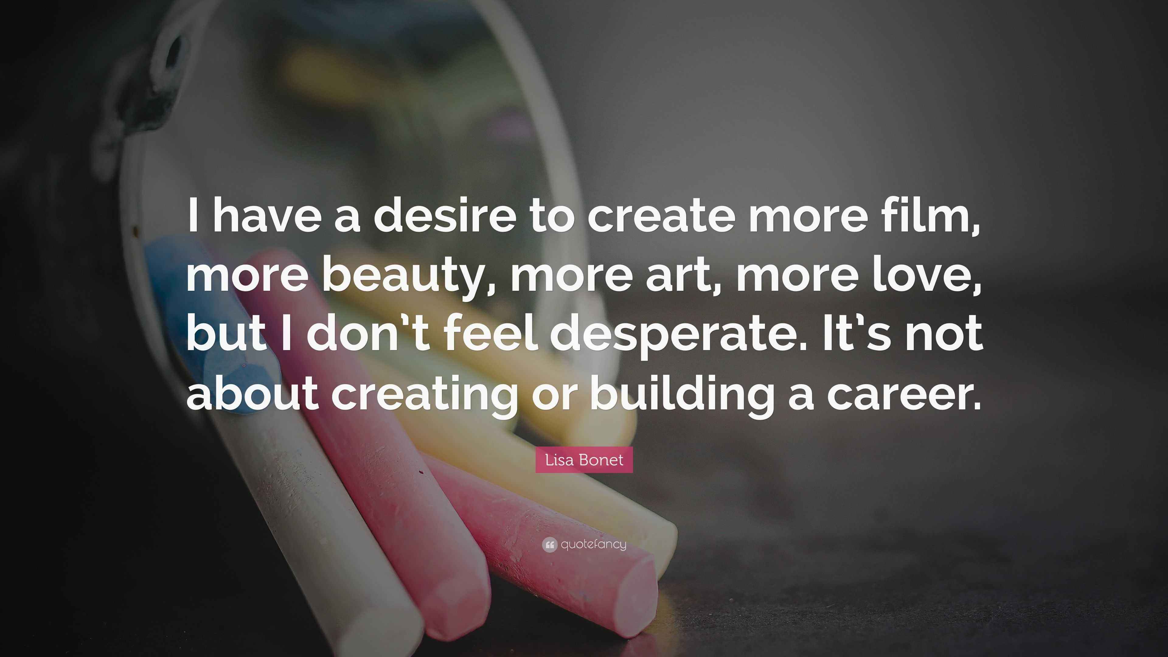 Lisa Bonet Quote: “I have a desire to create more film, more beauty ...