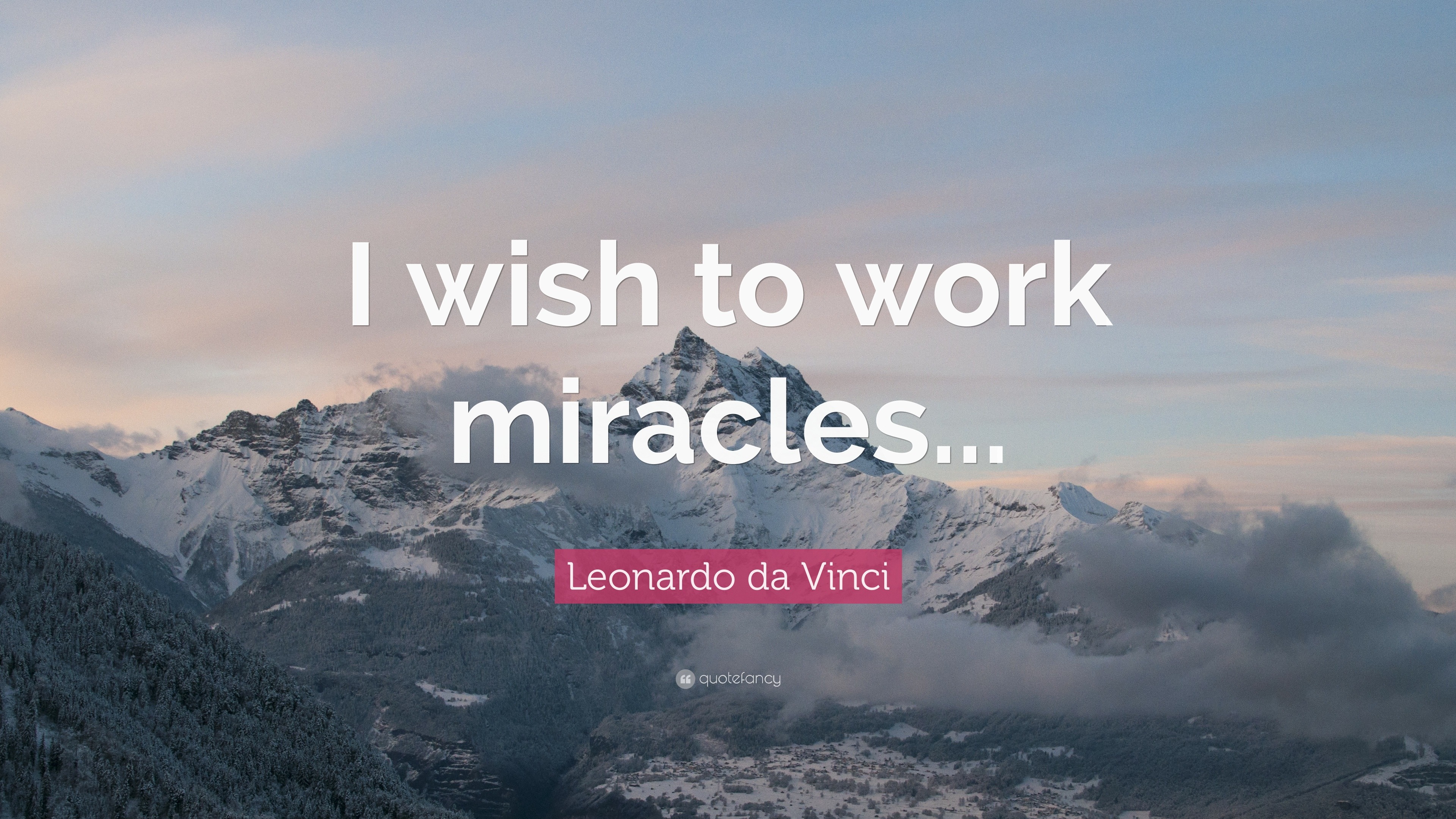 Leonardo da Vinci Quote: “I wish to work miracles...”