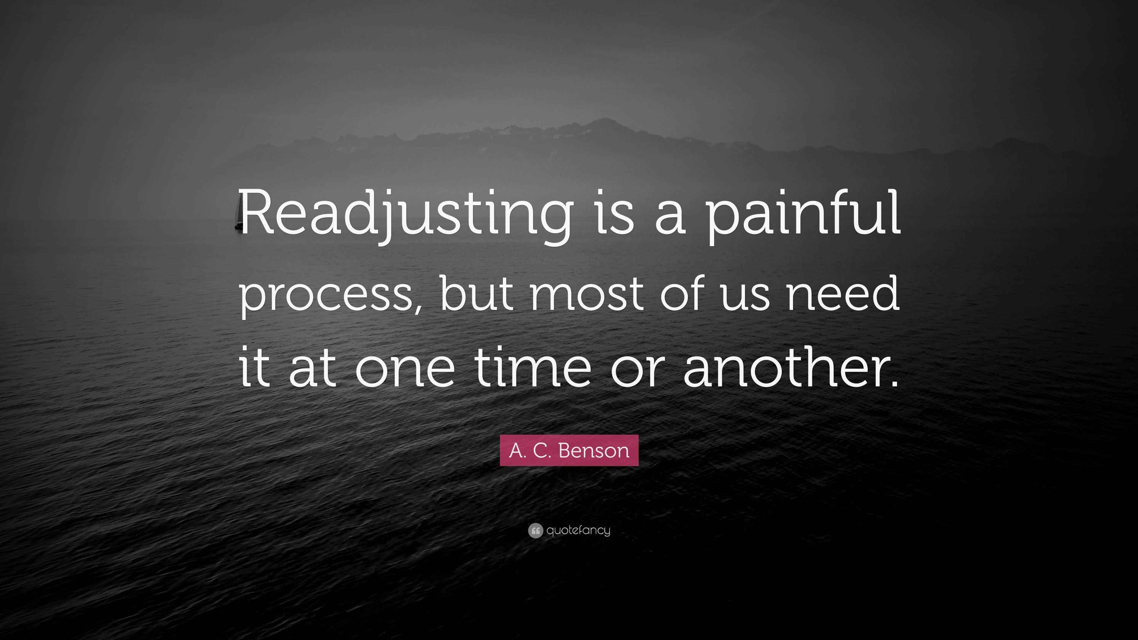 A. C. Benson Quote: “Readjusting is a painful process, but most of us ...