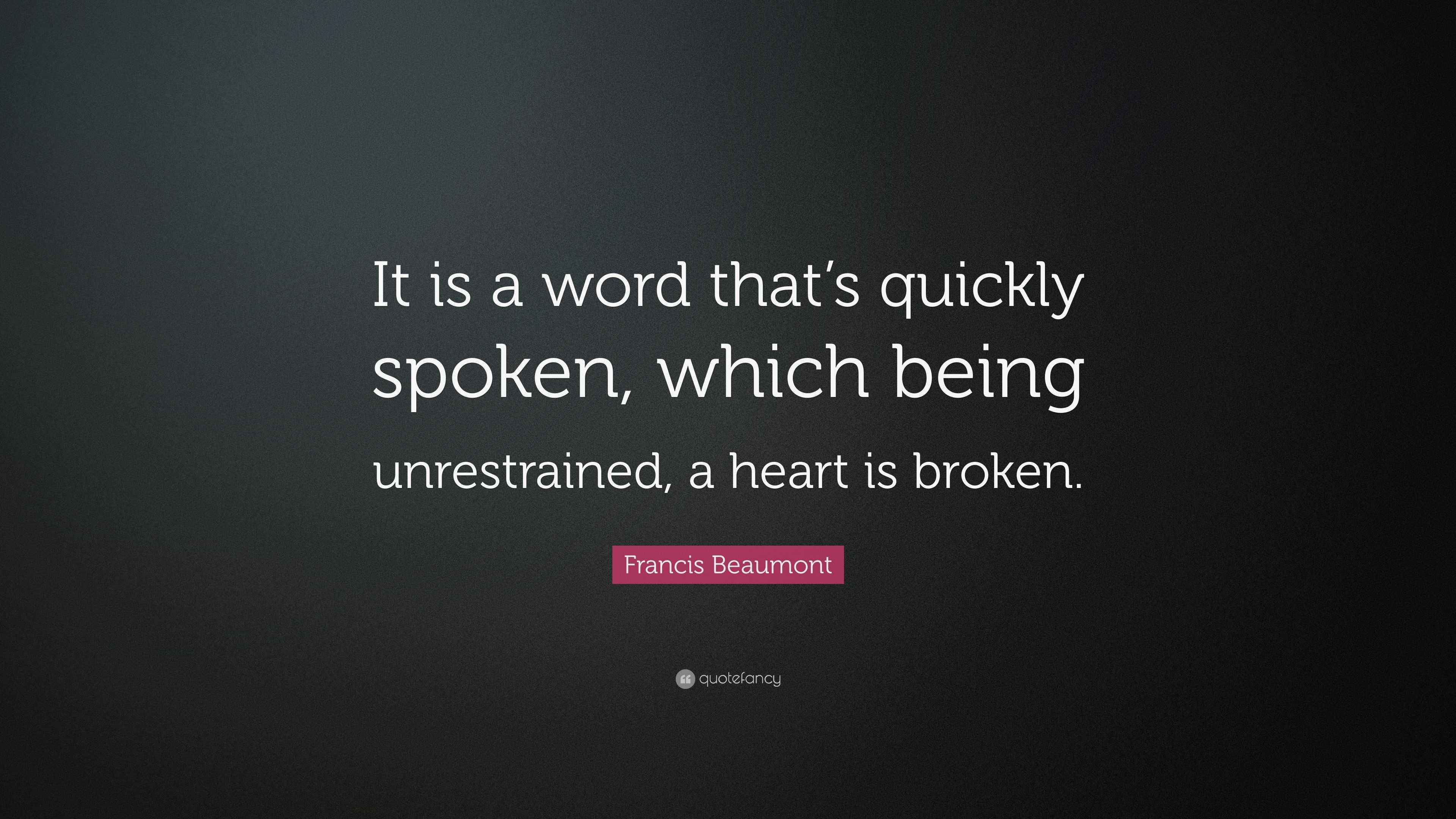 Francis Beaumont Quote: “It is a word that’s quickly spoken, which ...