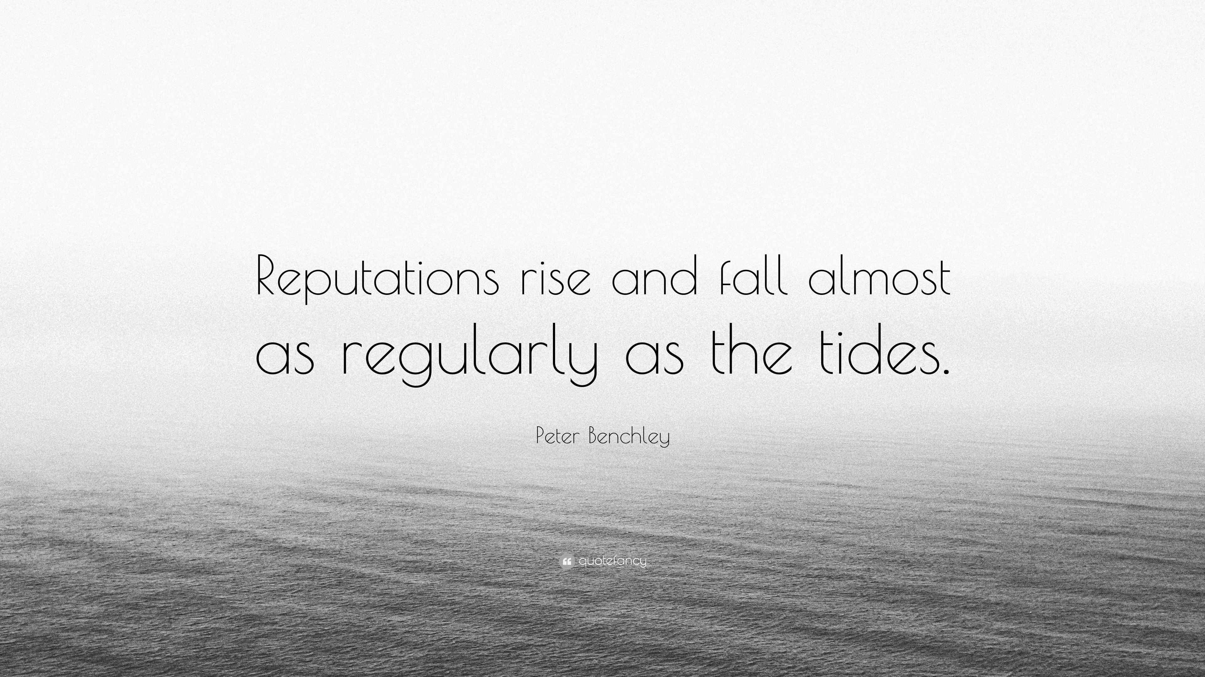 Peter Benchley Quote: “Reputations rise and fall almost as regularly as ...