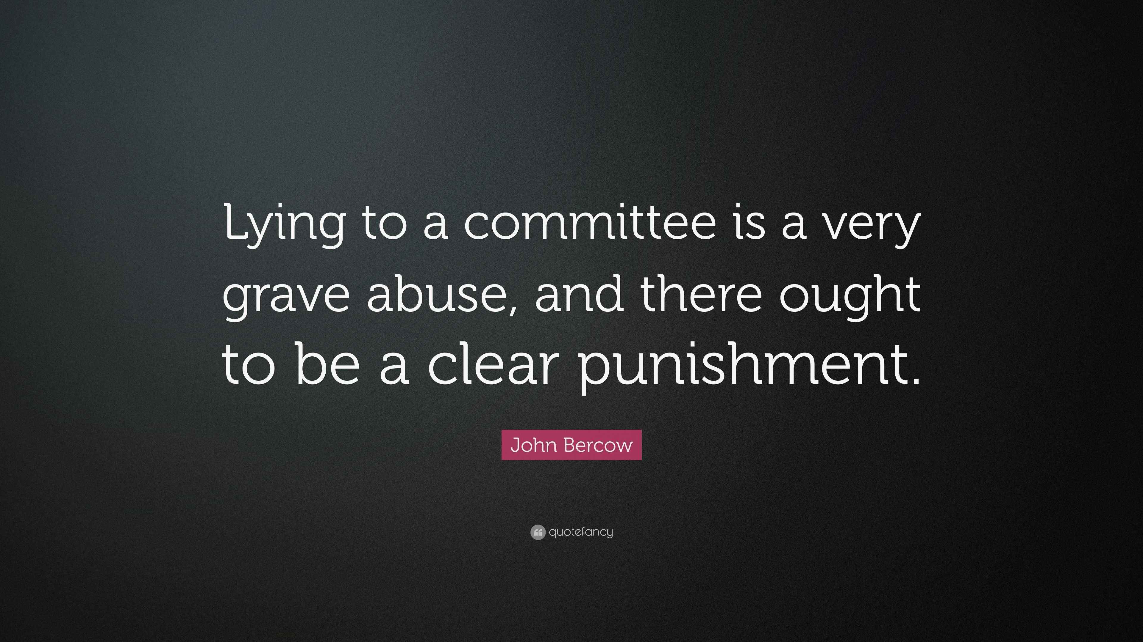 John Bercow Quote: “Lying to a committee is a very grave abuse, and ...