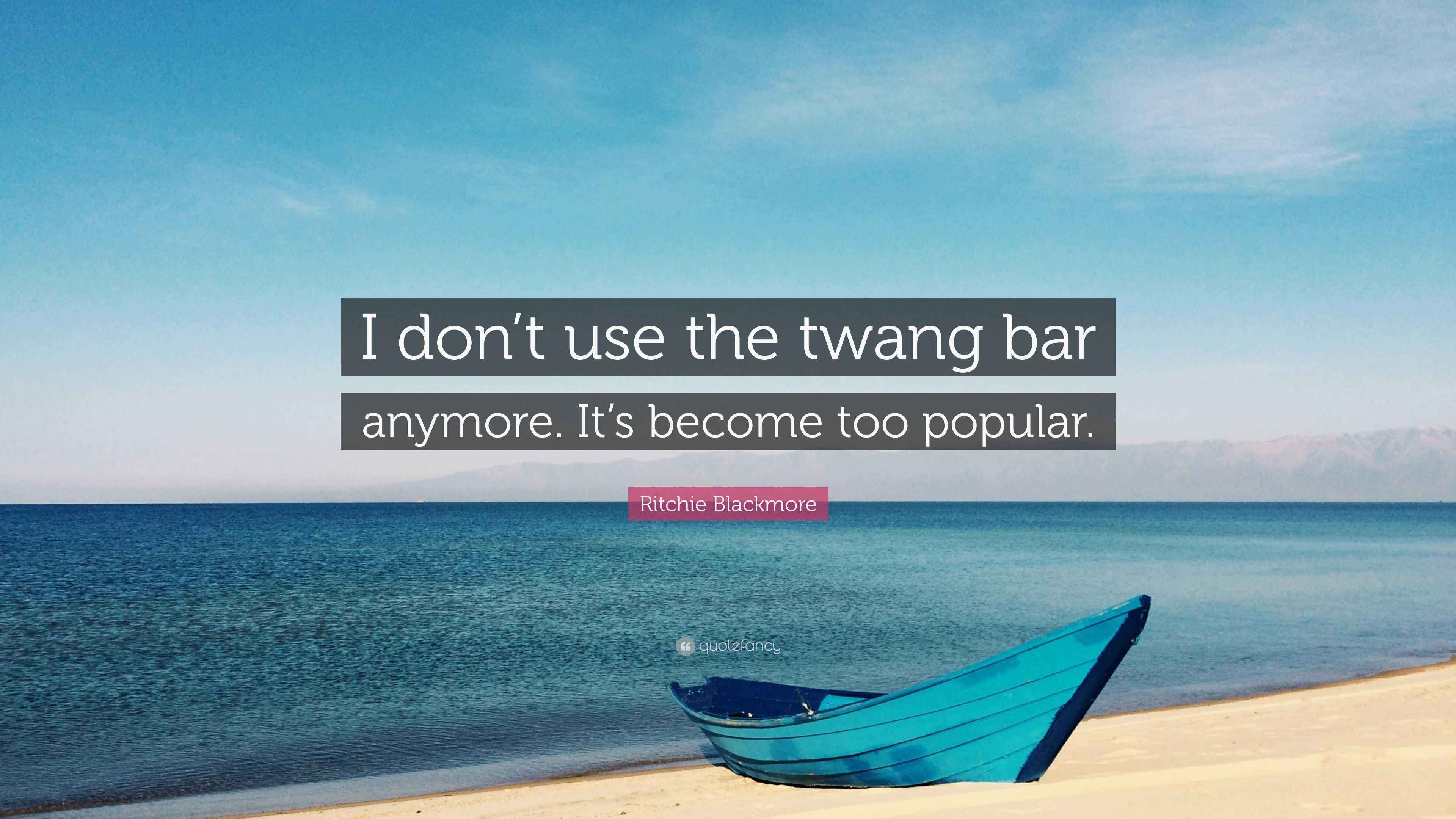 Ritchie Blackmore Quote: “I don’t use the twang bar anymore. It’s ...