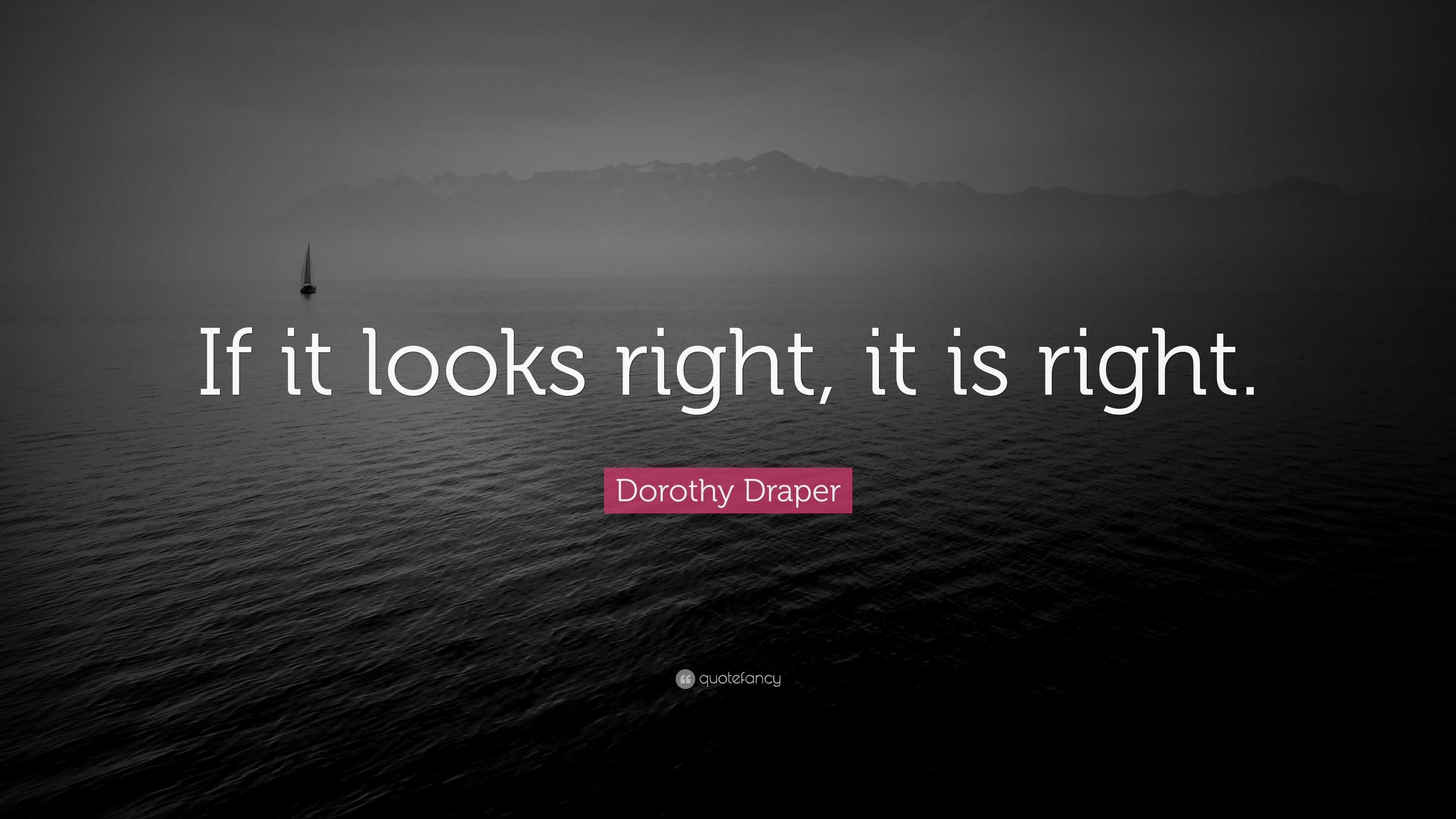 Dorothy Draper Quote: “If it looks right, it is right.”
