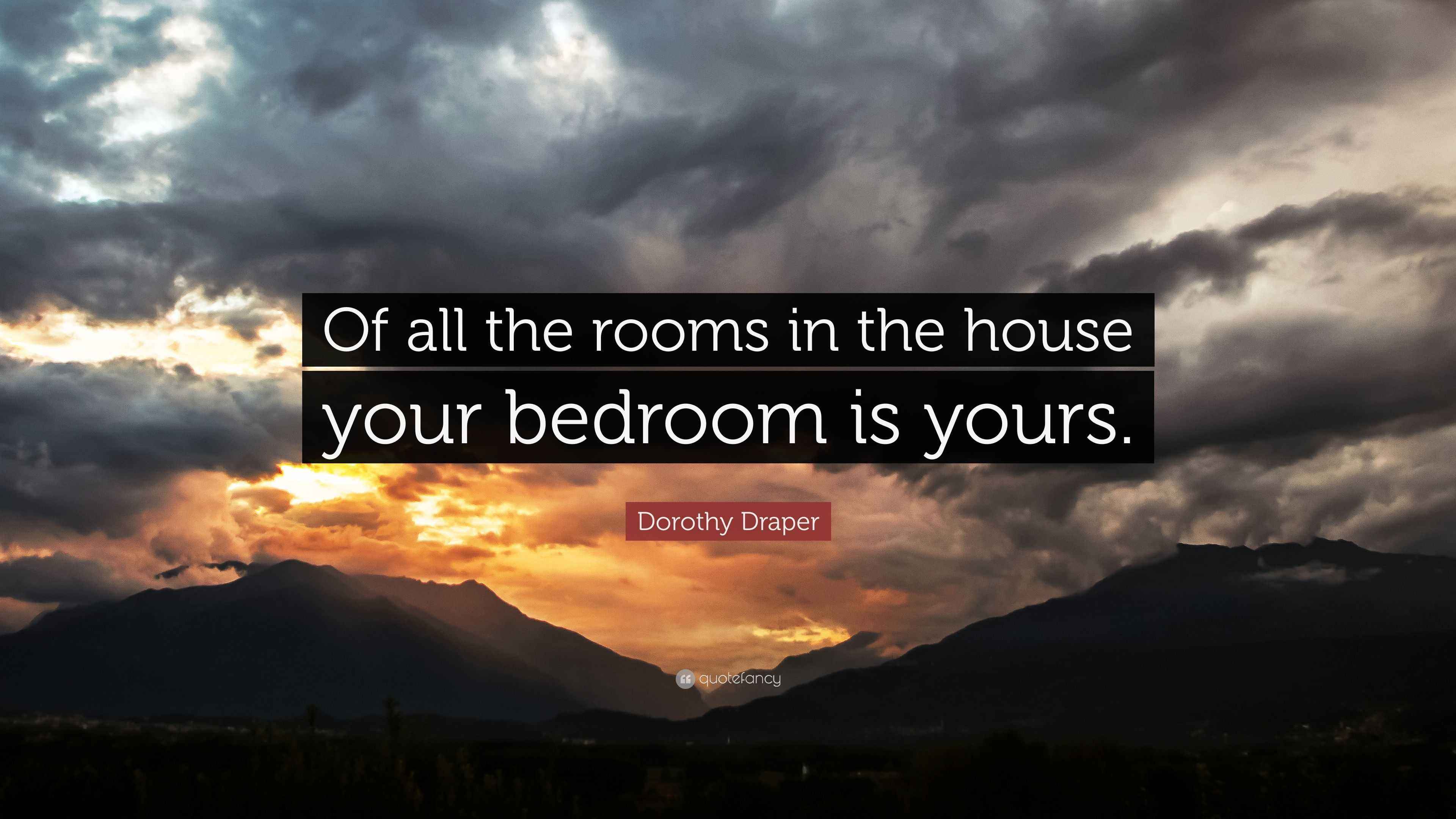 Dorothy Draper Quote: “Of all the rooms in the house your bedroom is ...