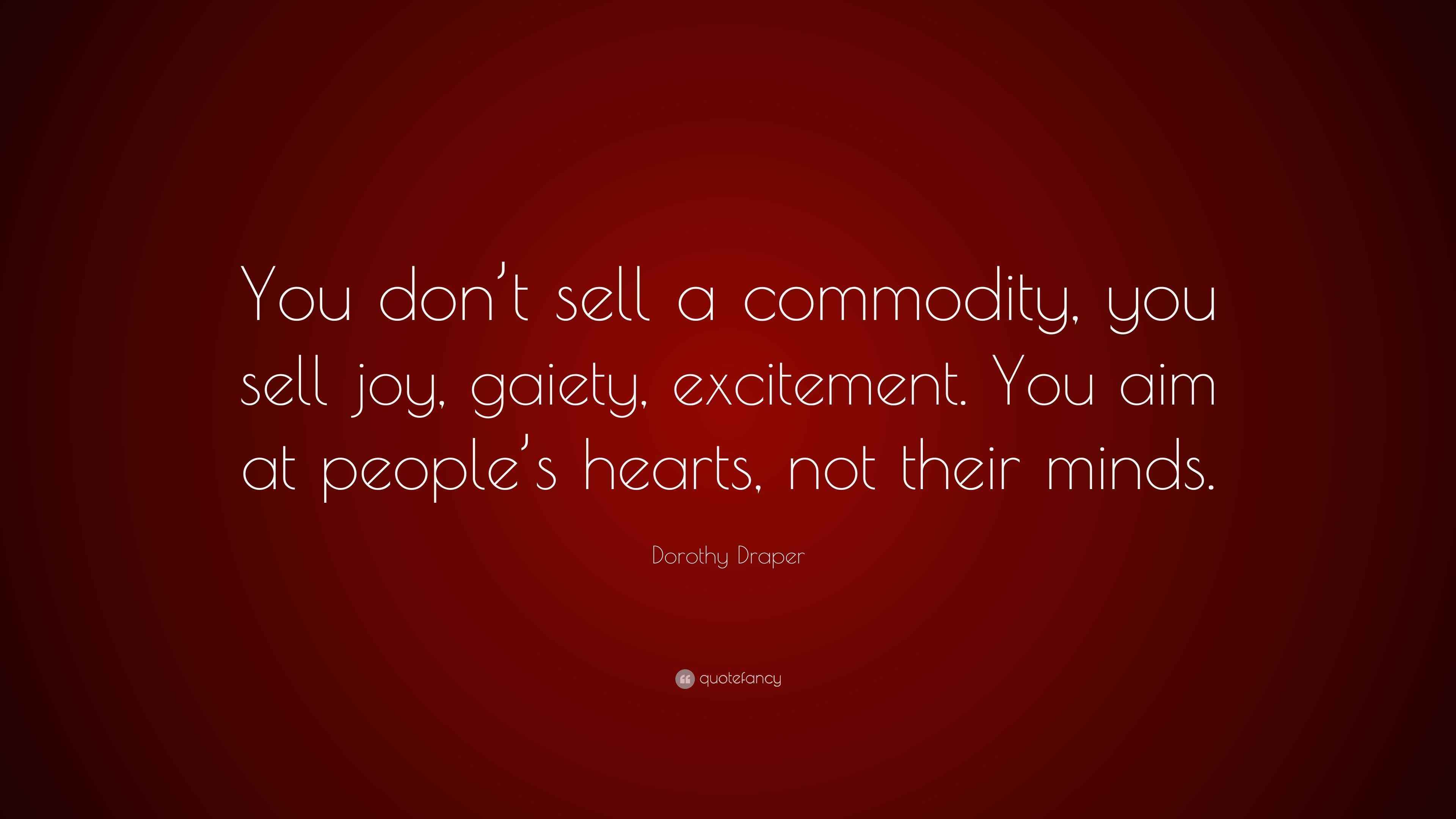 Dorothy Draper Quote: “You don’t sell a commodity, you sell joy, gaiety ...