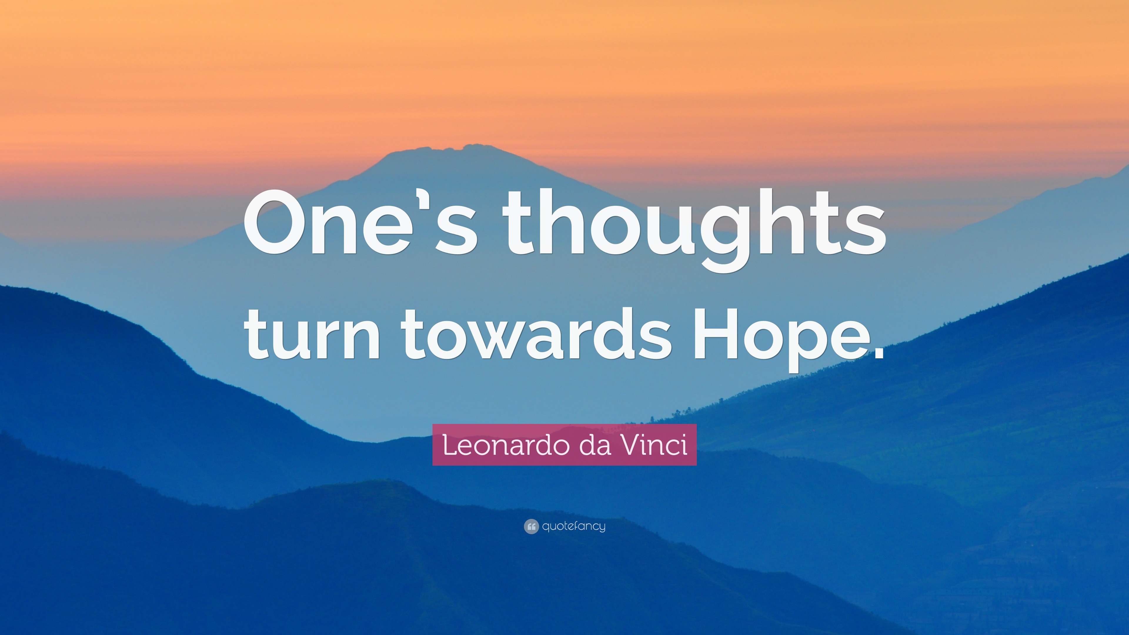 Leonardo da Vinci Quote: “One’s thoughts turn towards Hope.”