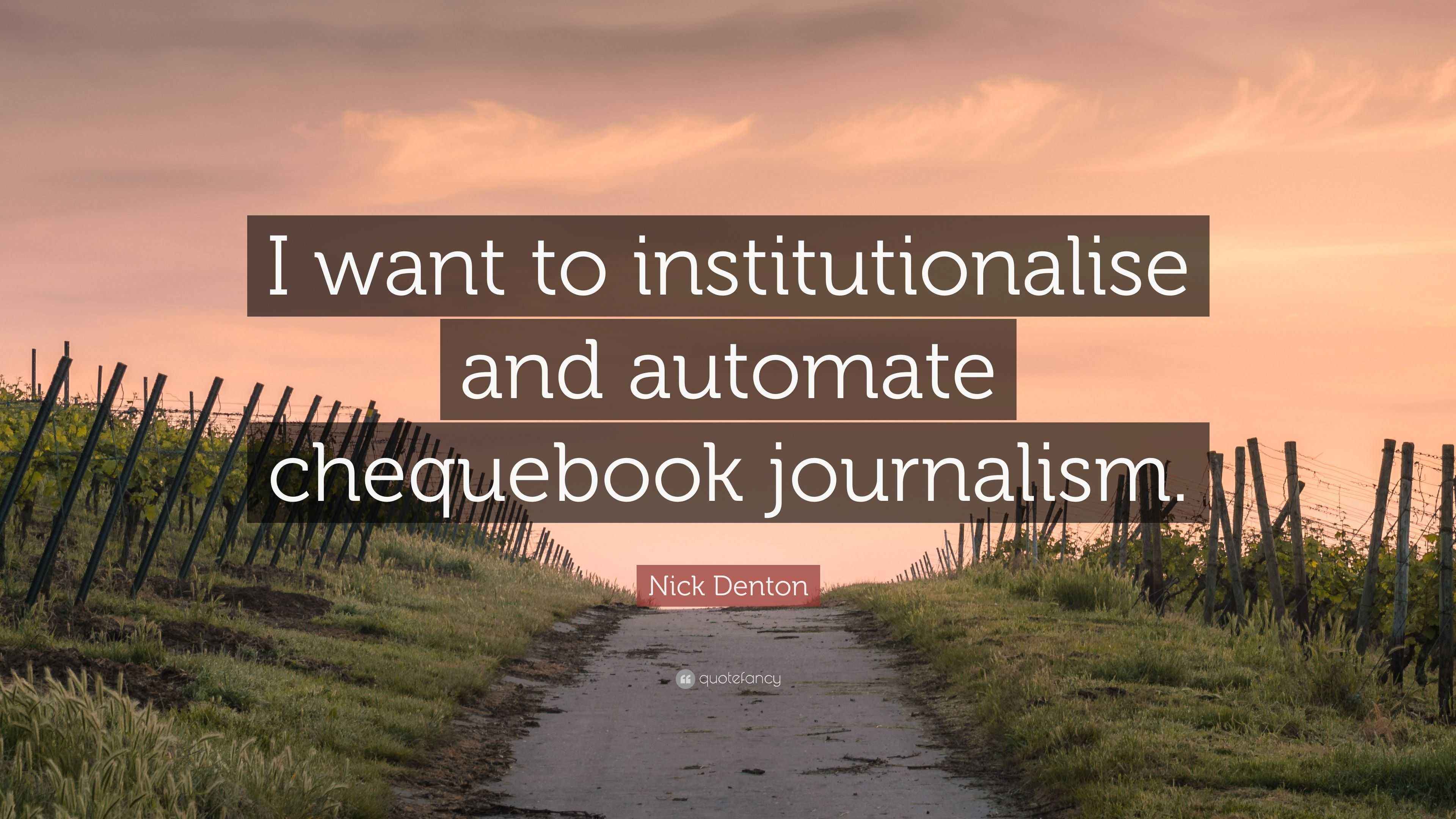 Nick Denton Quote: “I want to institutionalise and automate chequebook ...