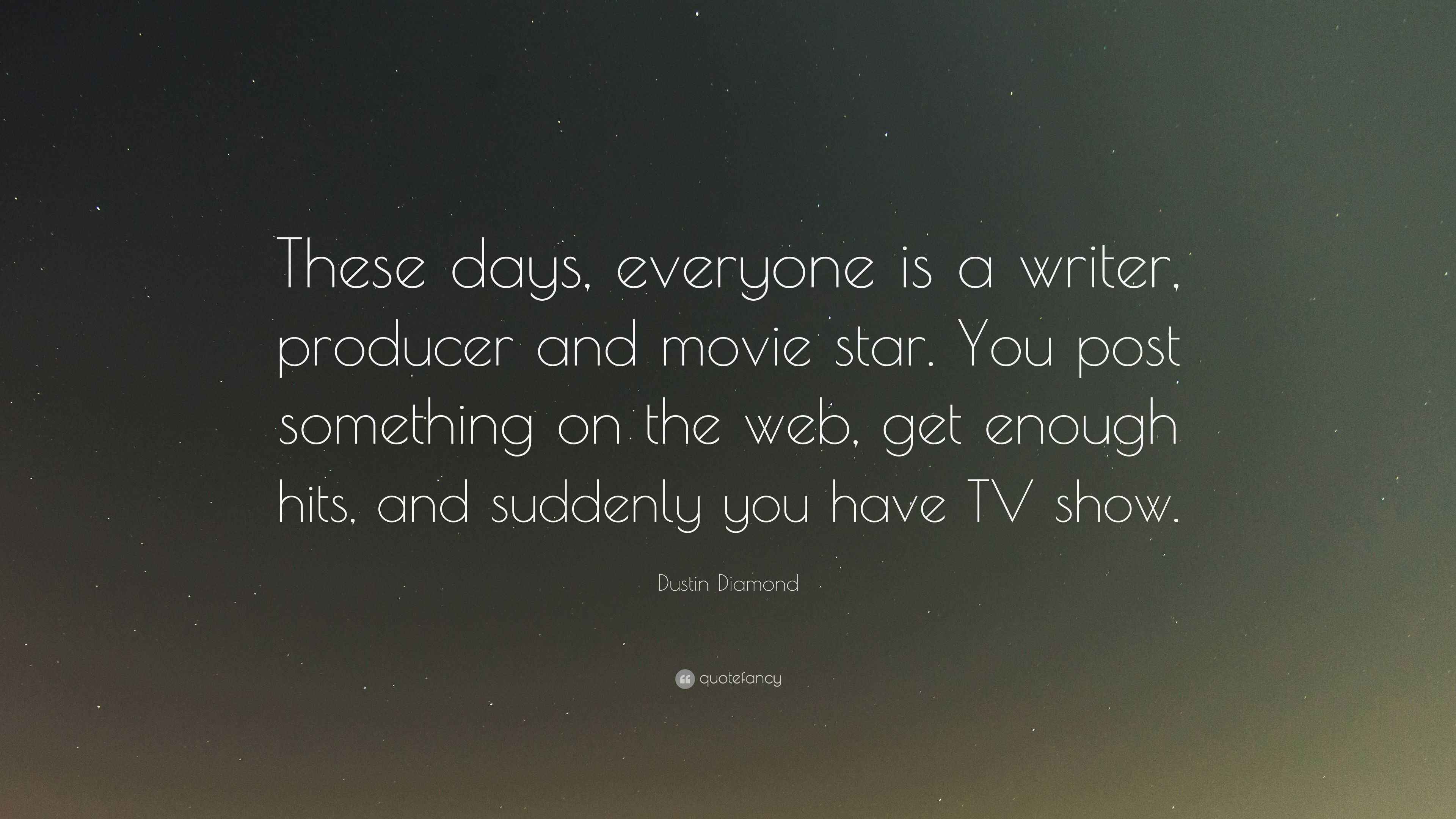 Dustin Diamond Quote: “These days, everyone is a writer, producer and ...