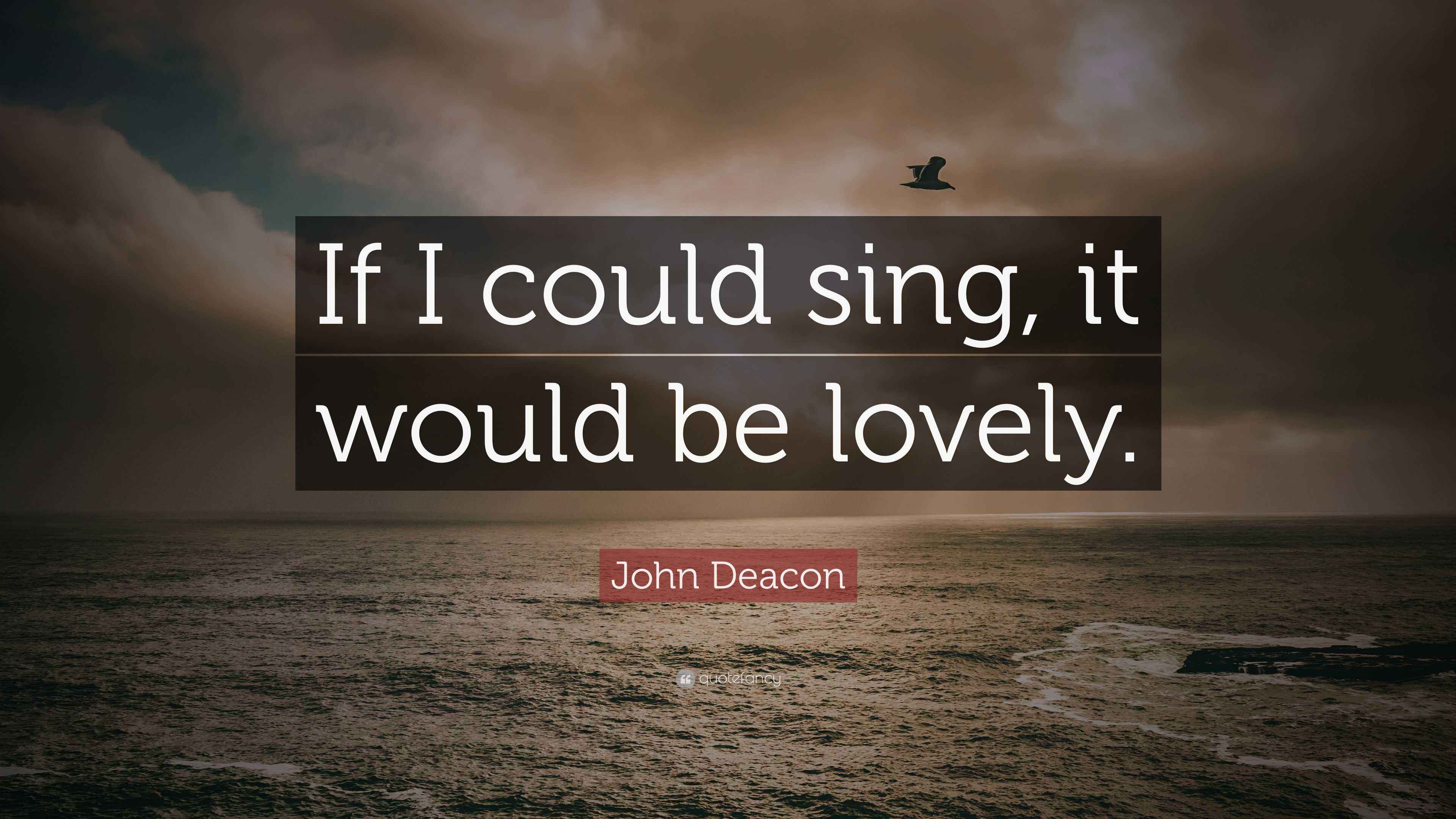 John Deacon Quote: “If I could sing, it would be lovely.”